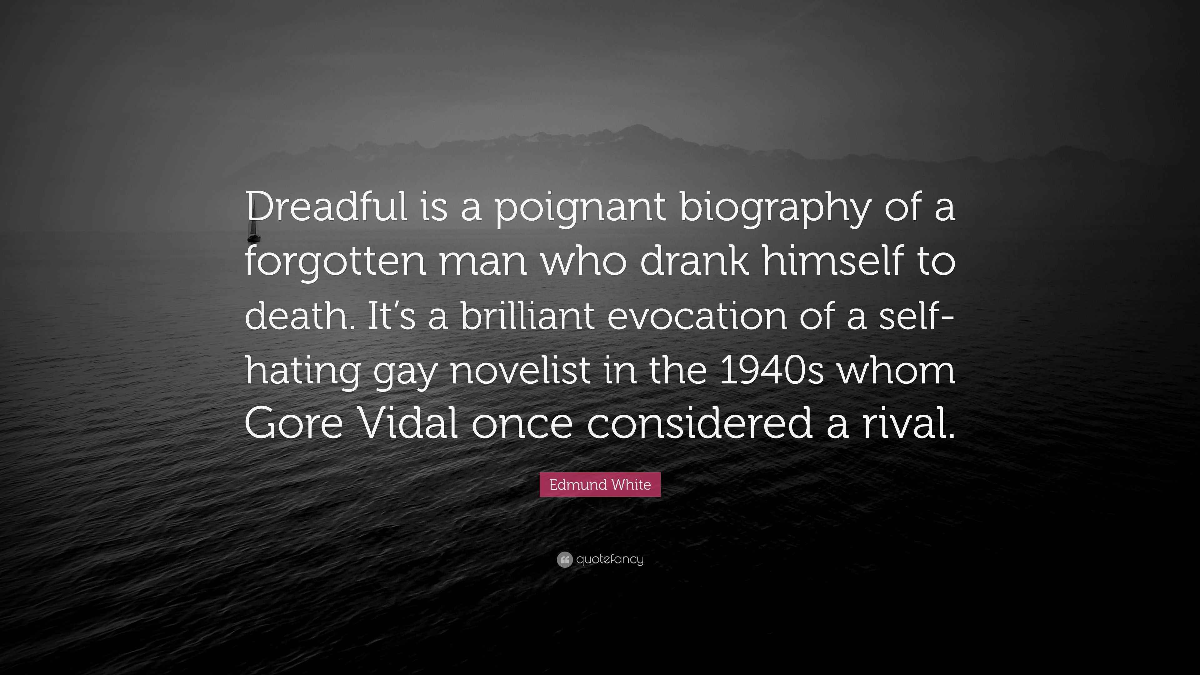 Edmund White Quote: “Dreadful is a poignant biography of a forgotten ...