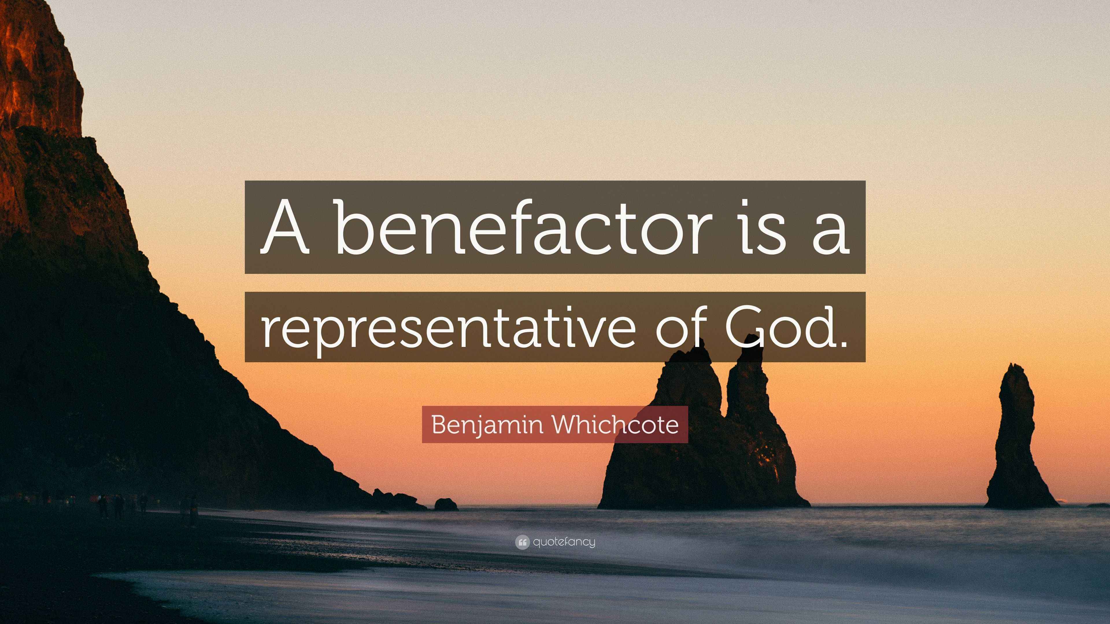 Benjamin Whichcote Quote: “A benefactor is a representative of God.”
