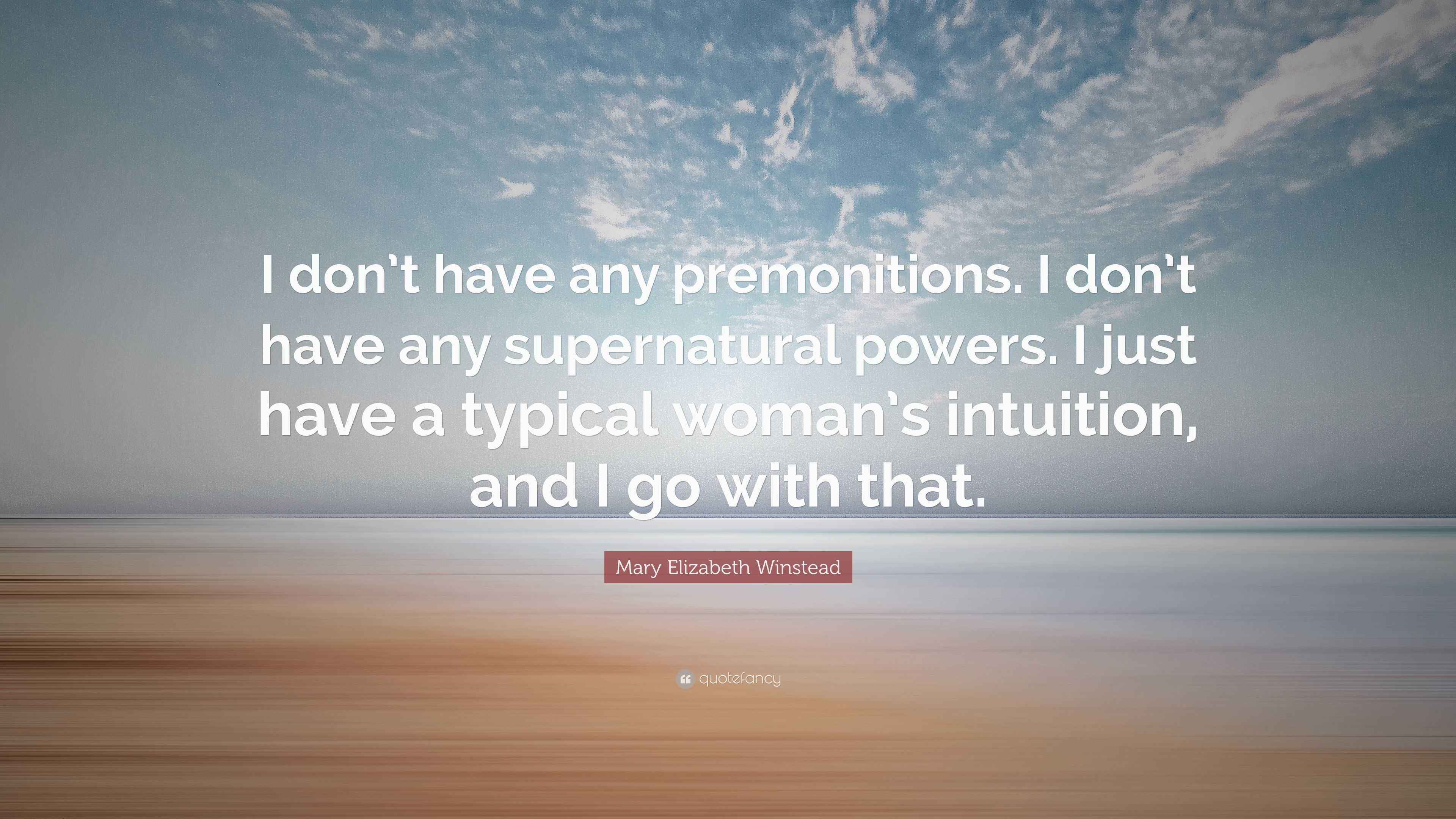 Mary Elizabeth Winstead Quote: “I don’t have any premonitions. I don’t ...