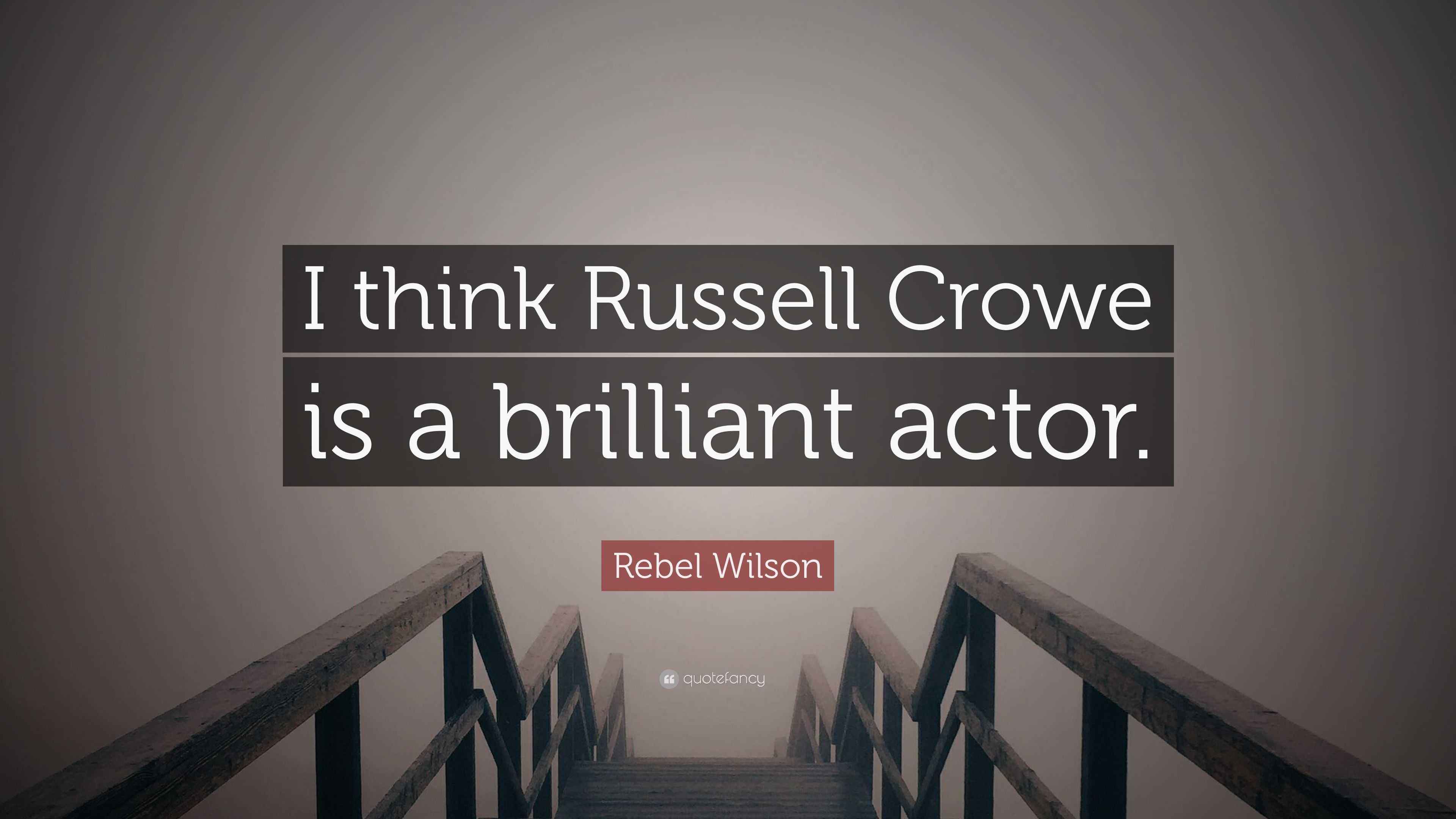 Rebel Wilson Quote: “I think Russell Crowe is a brilliant actor.”