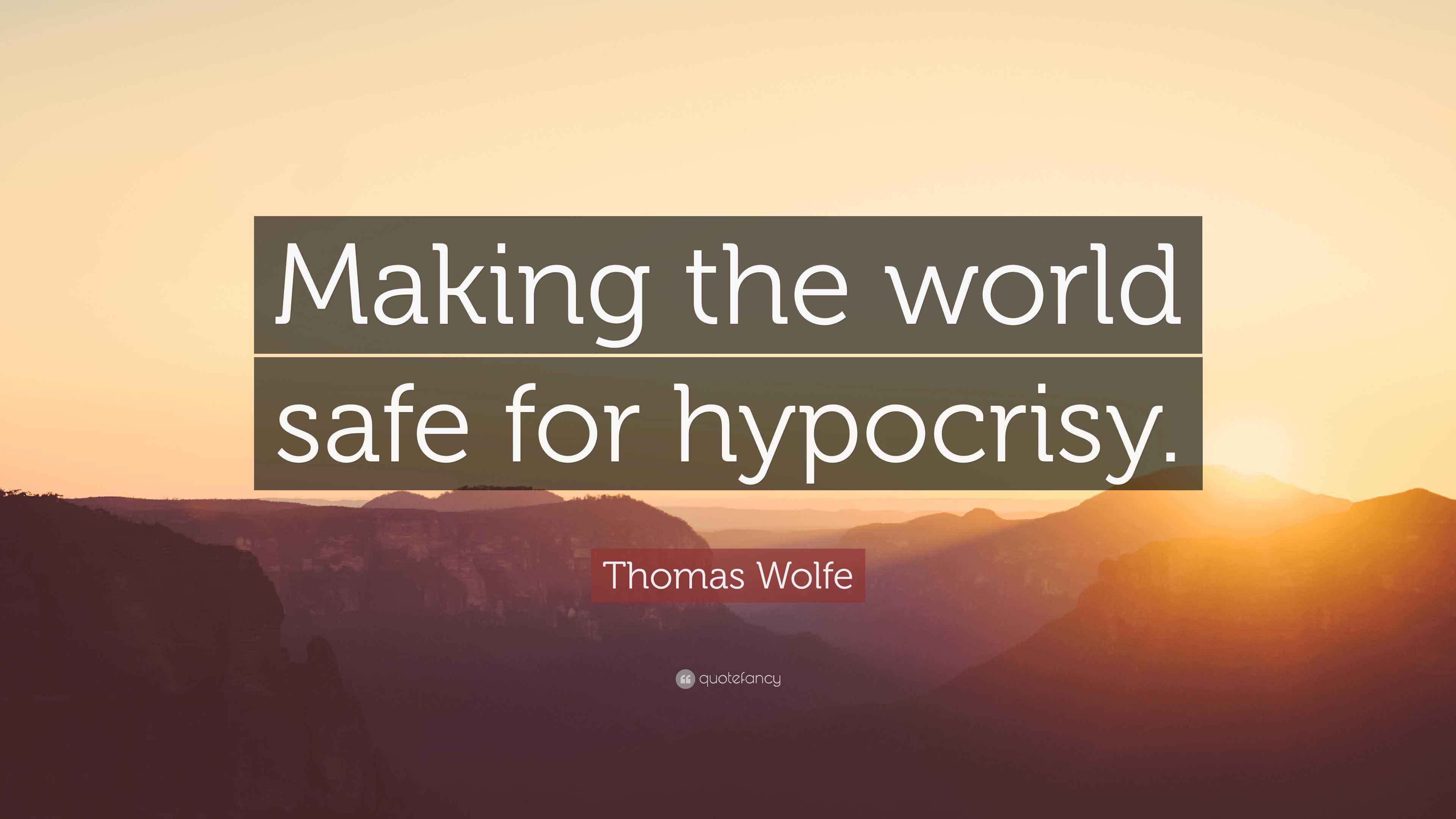 Thomas Wolfe Quote: “Making the world safe for hypocrisy.”