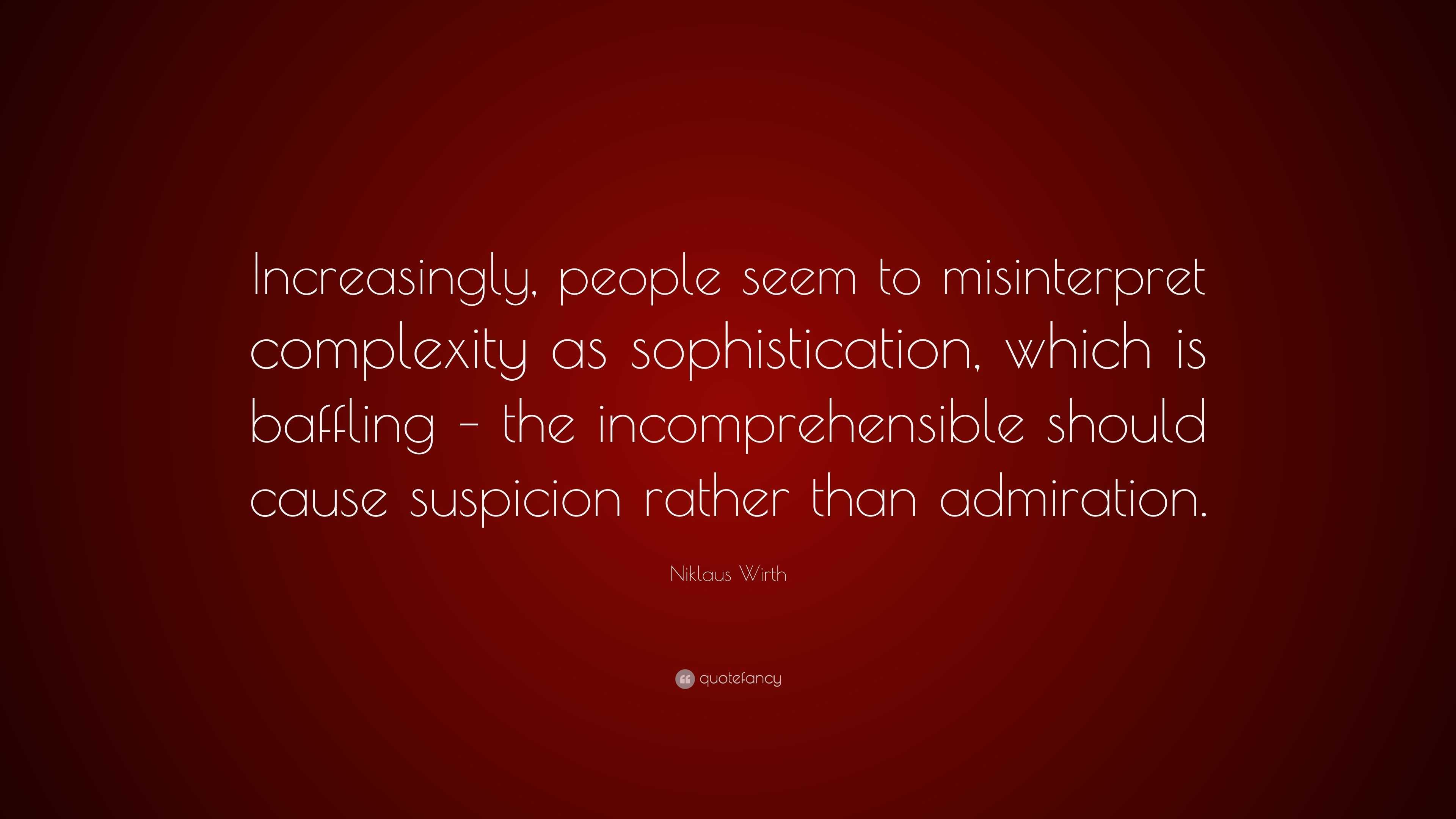 Niklaus Wirth Quote: “Increasingly, people seem to misinterpret ...