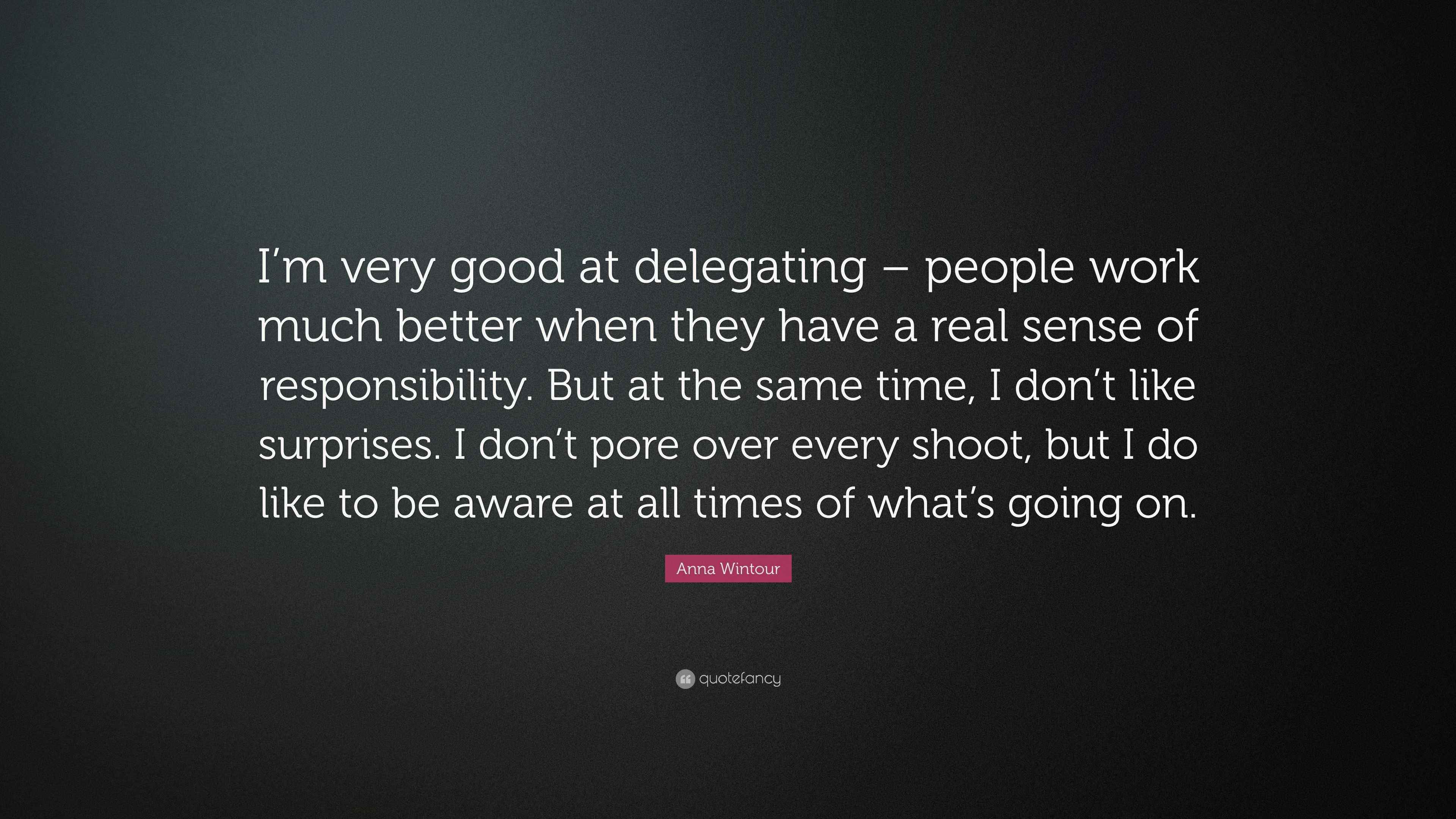 Anna Wintour Quote: “I’m very good at delegating – people work much ...