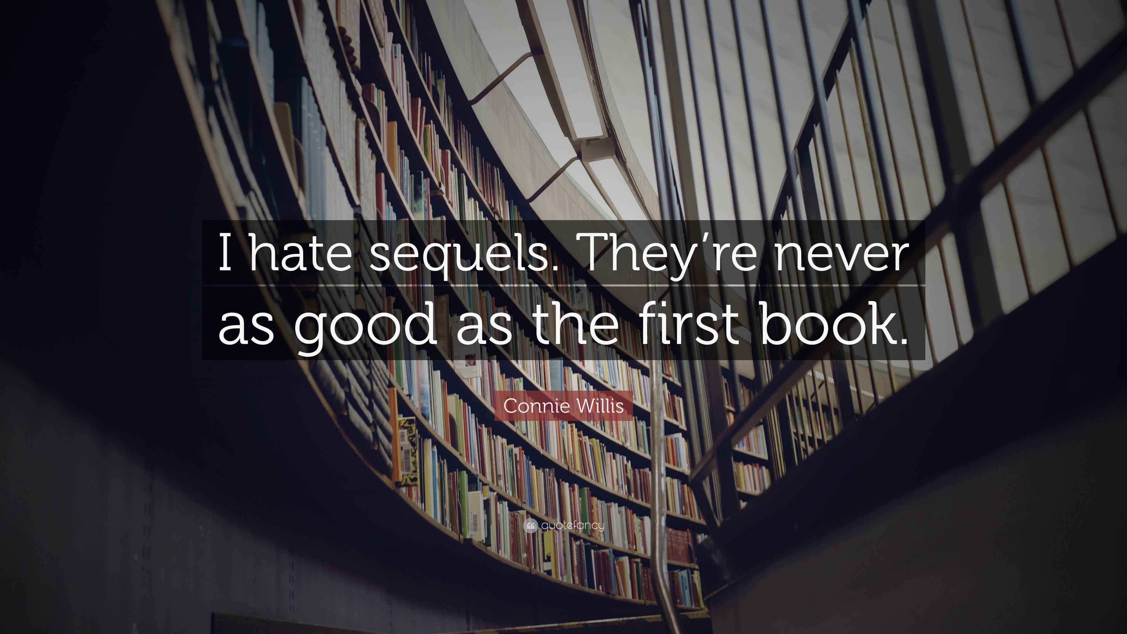 Connie Willis Quote: “I hate sequels. They’re never as good as the ...