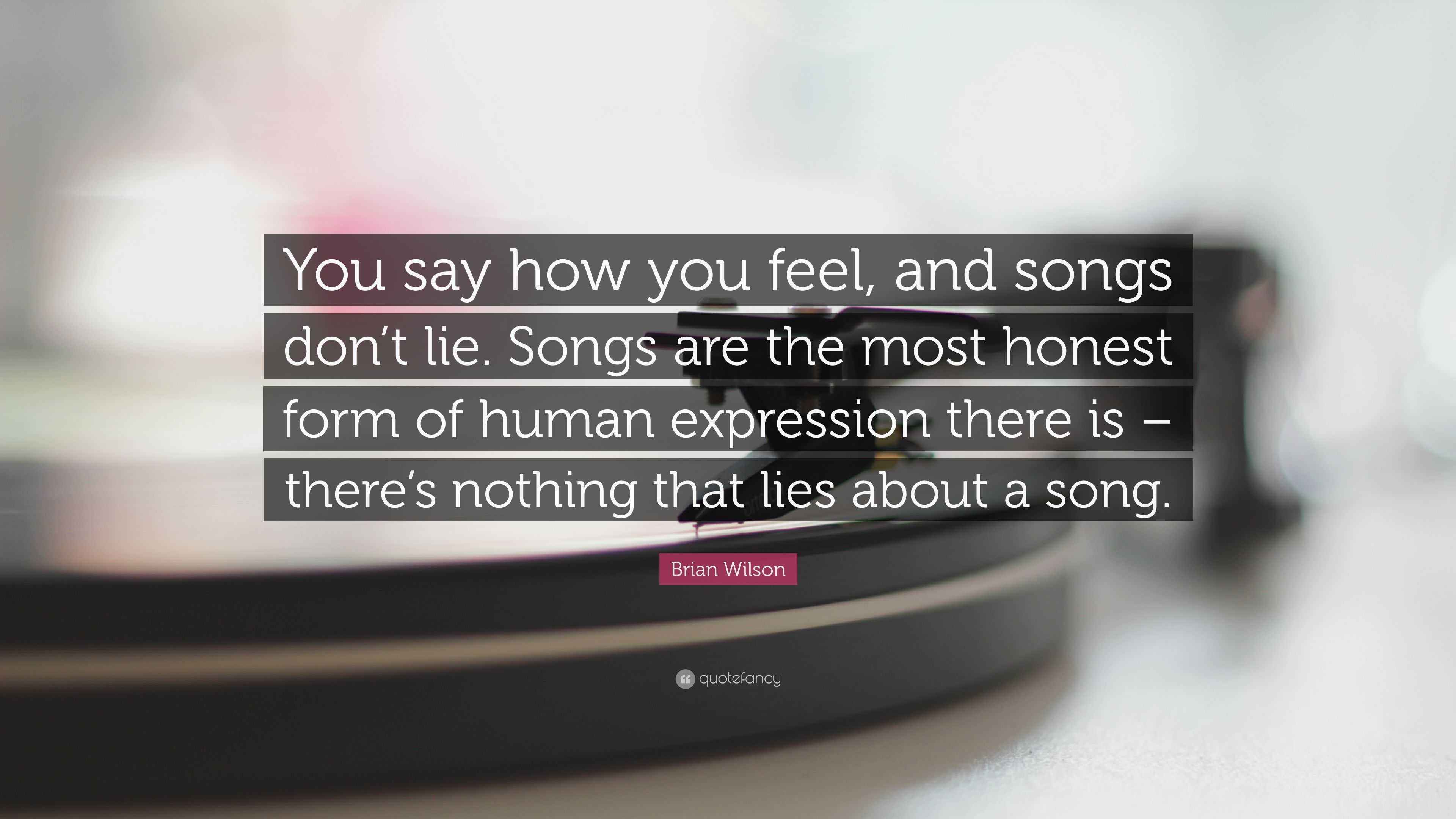 Brian Wilson Quote: “You say how you feel, and songs don’t lie. Songs ...