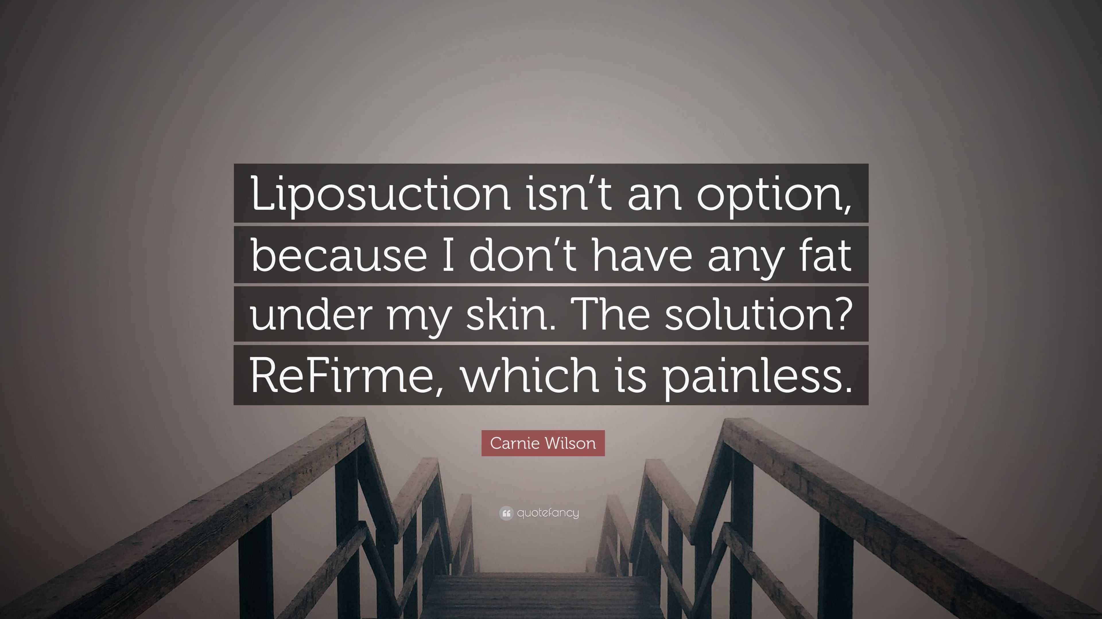 Carnie Wilson Quote: “Liposuction isn’t an option, because I don’t have ...