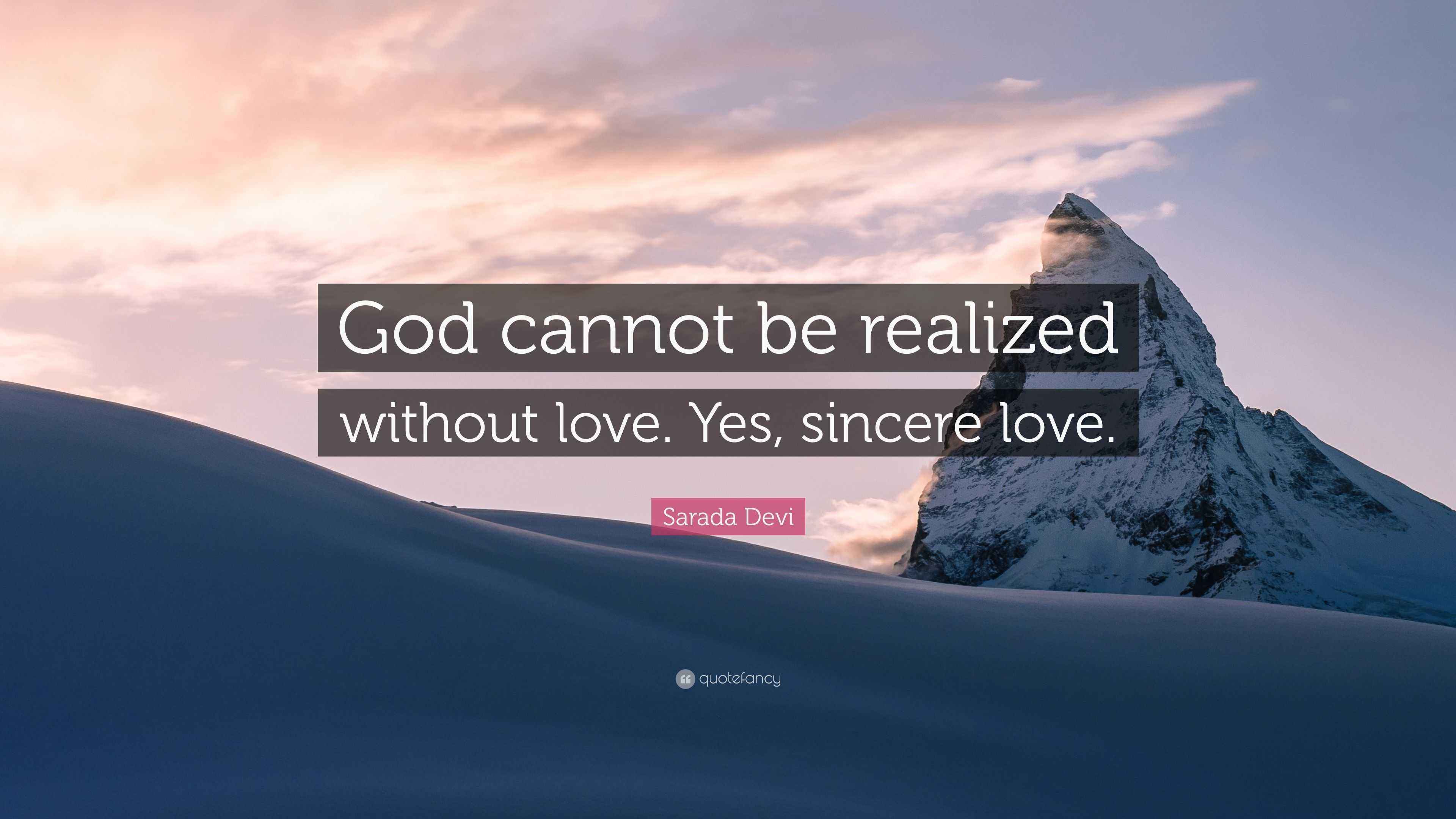 Sarada Devi Quote: “God cannot be realized without love. Yes, sincere ...