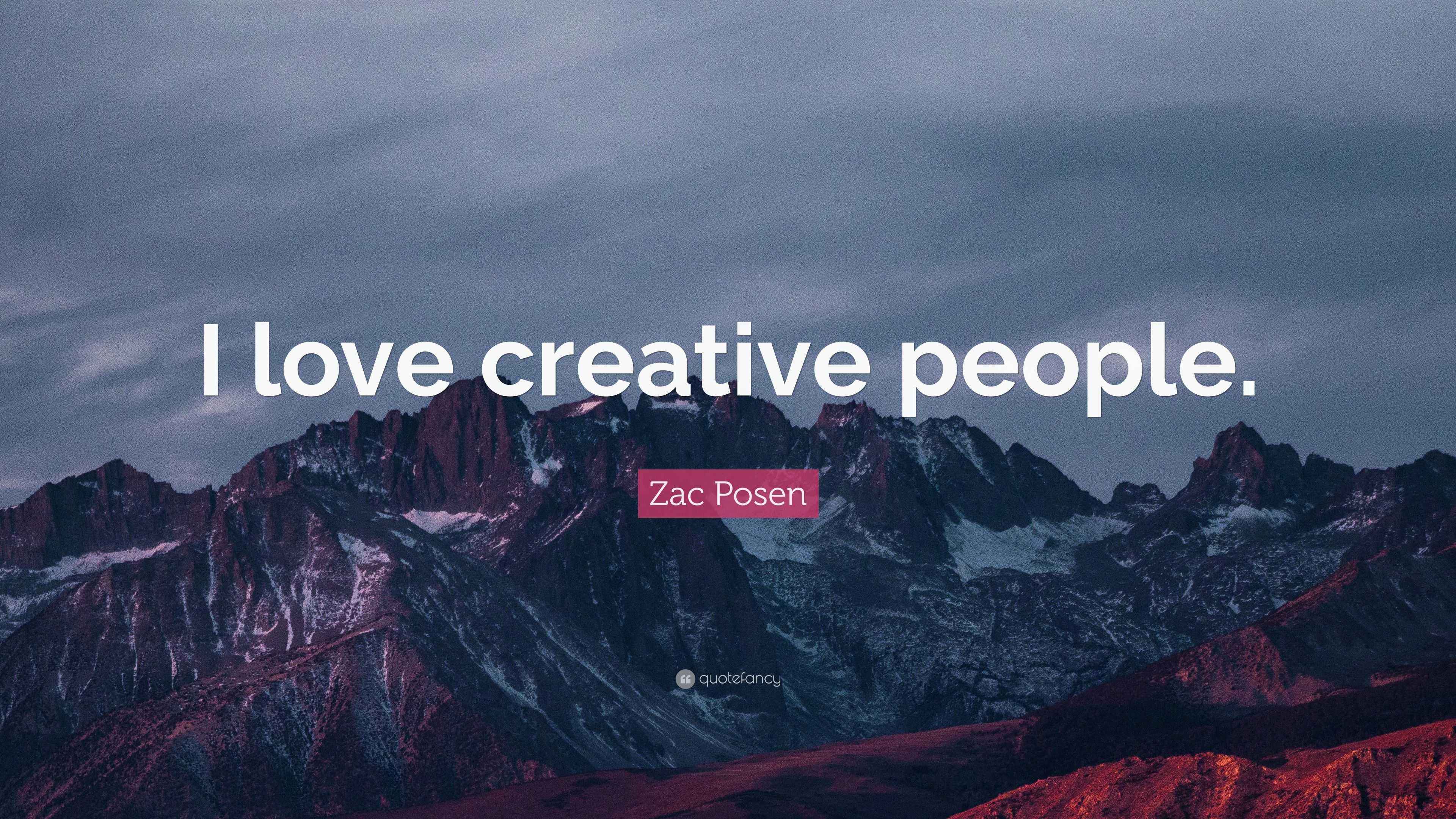 Zac Posen Quote: “I love creative people.”
