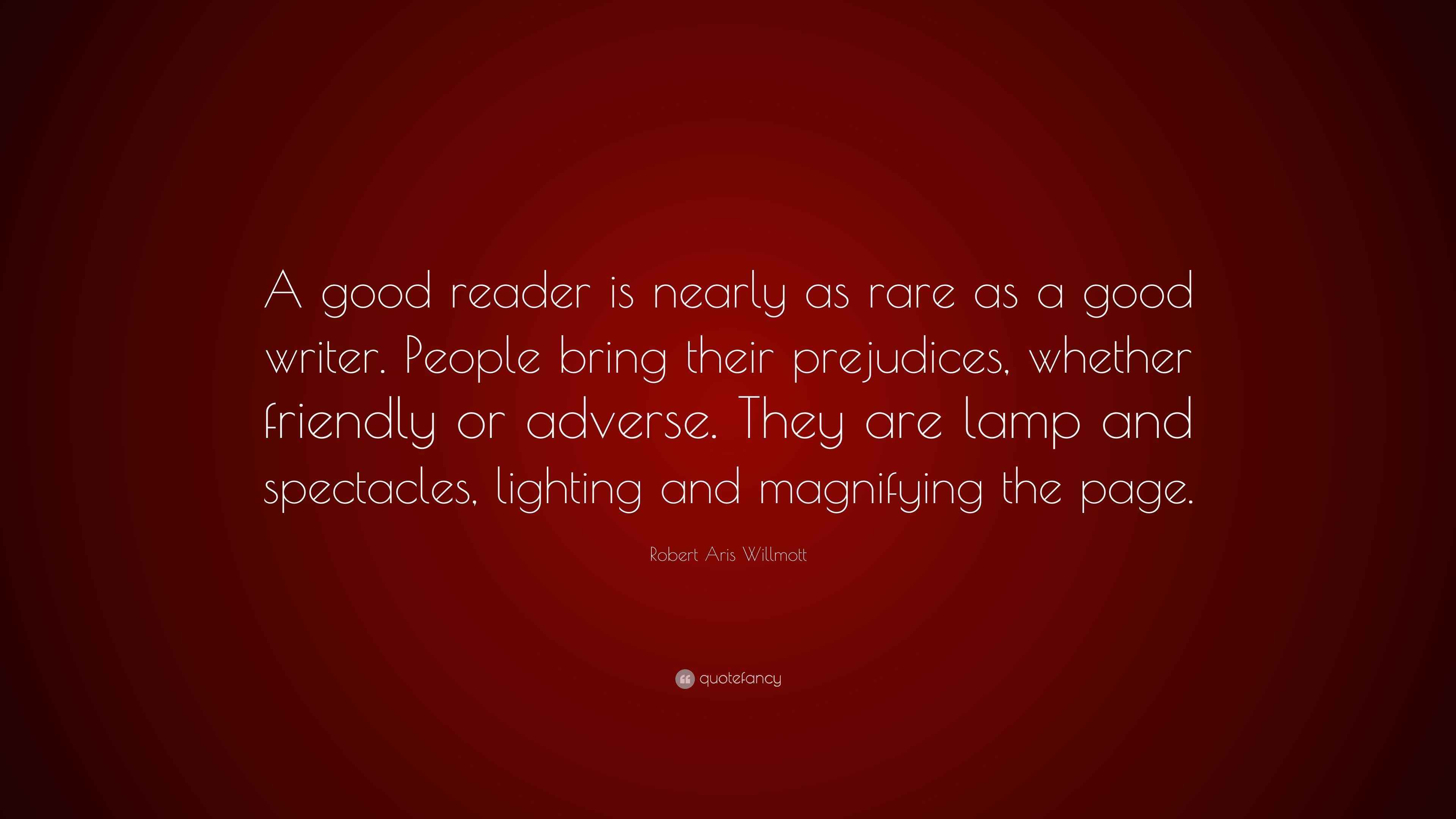 Robert Aris Willmott Quote: “A good reader is nearly as rare as a good ...