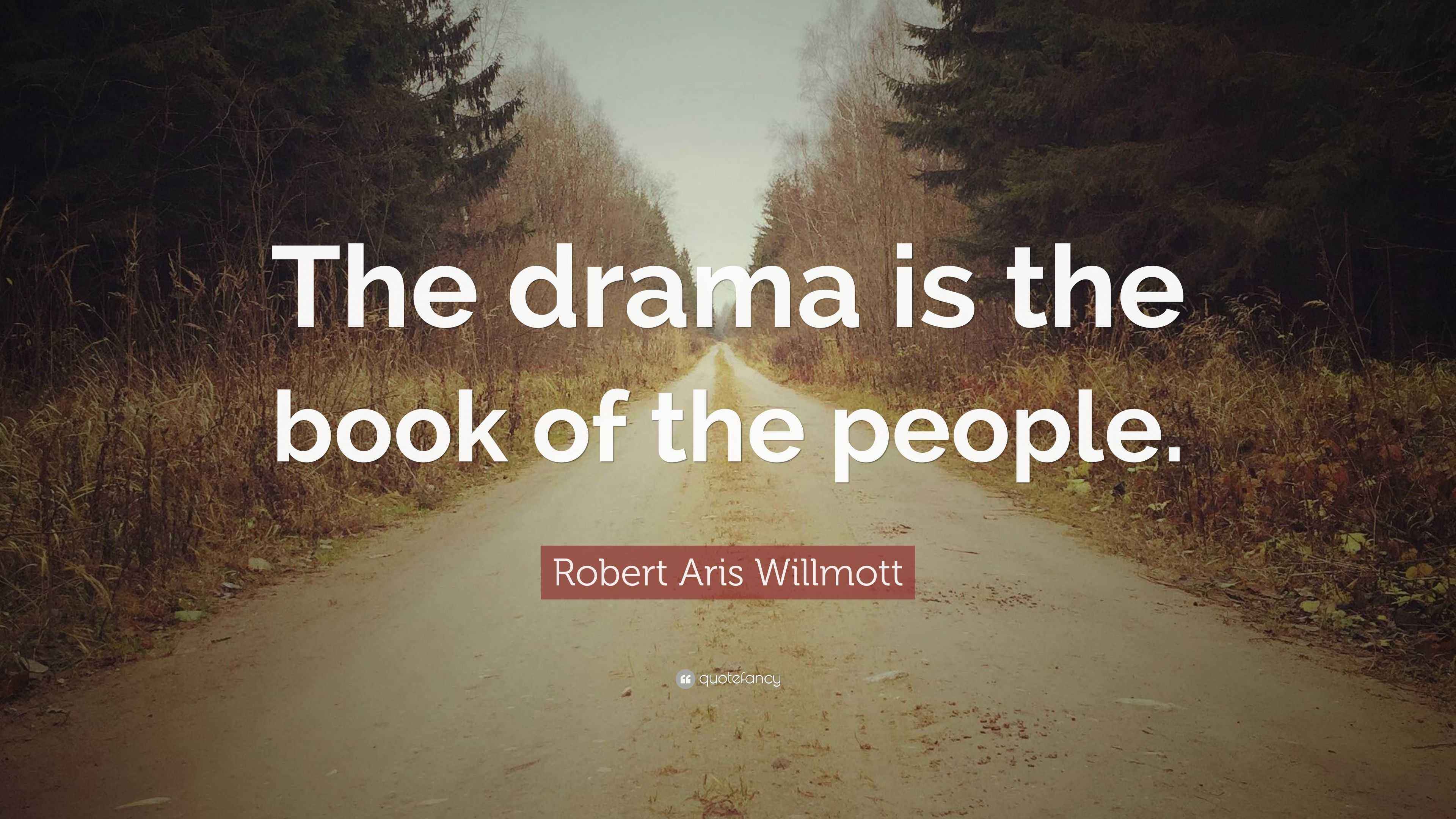 Robert Aris Willmott Quote: “The drama is the book of the people.”