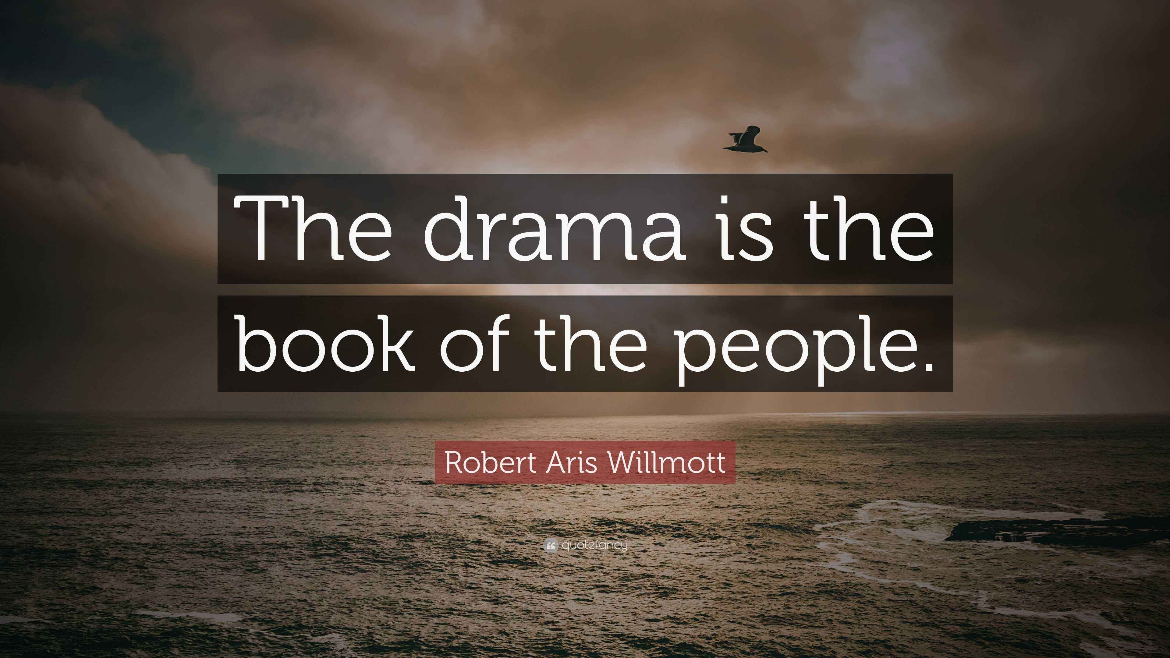 Robert Aris Willmott Quote: “The drama is the book of the people.”