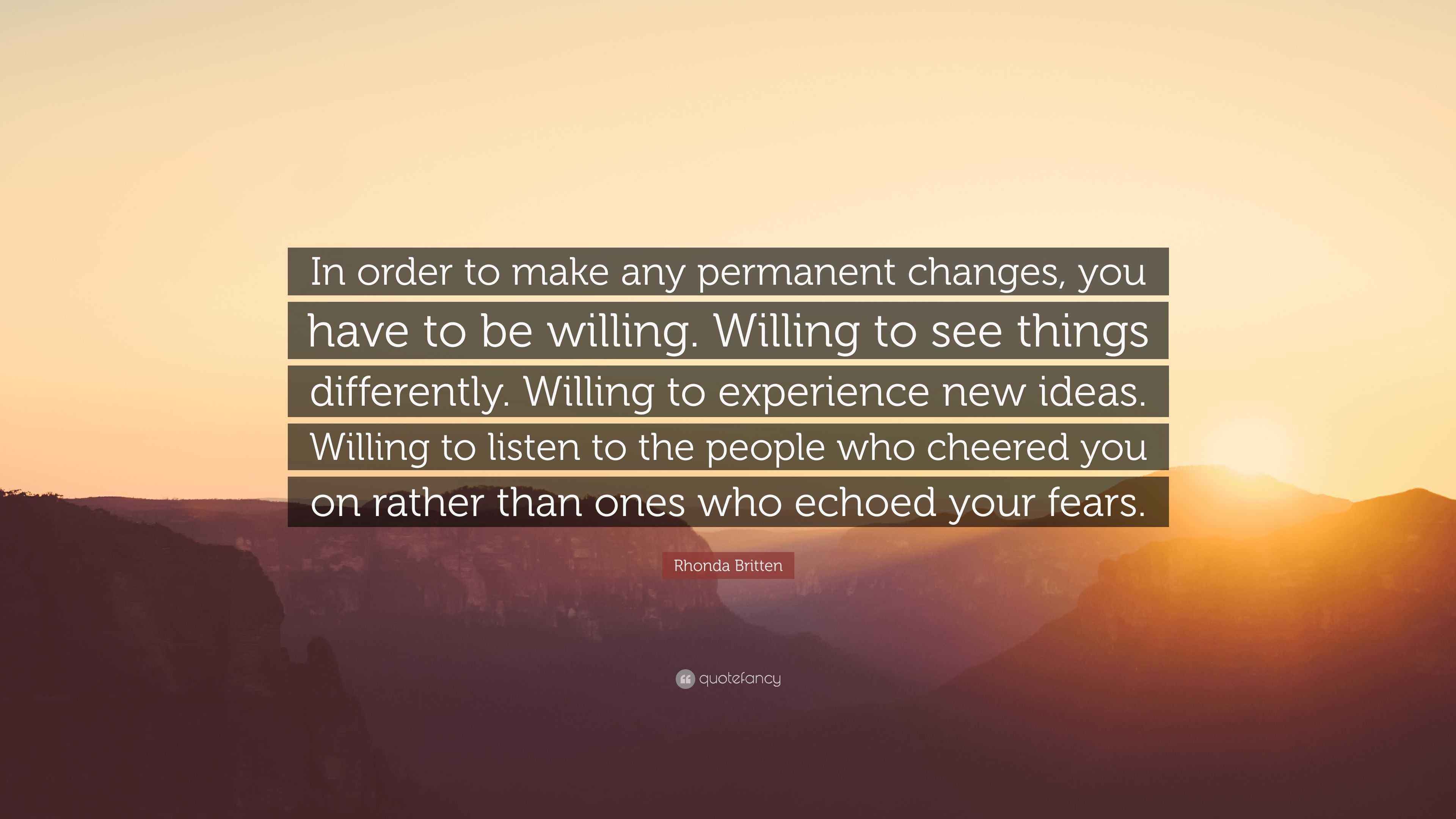 Rhonda Britten Quote: “In order to make any permanent changes, you have ...