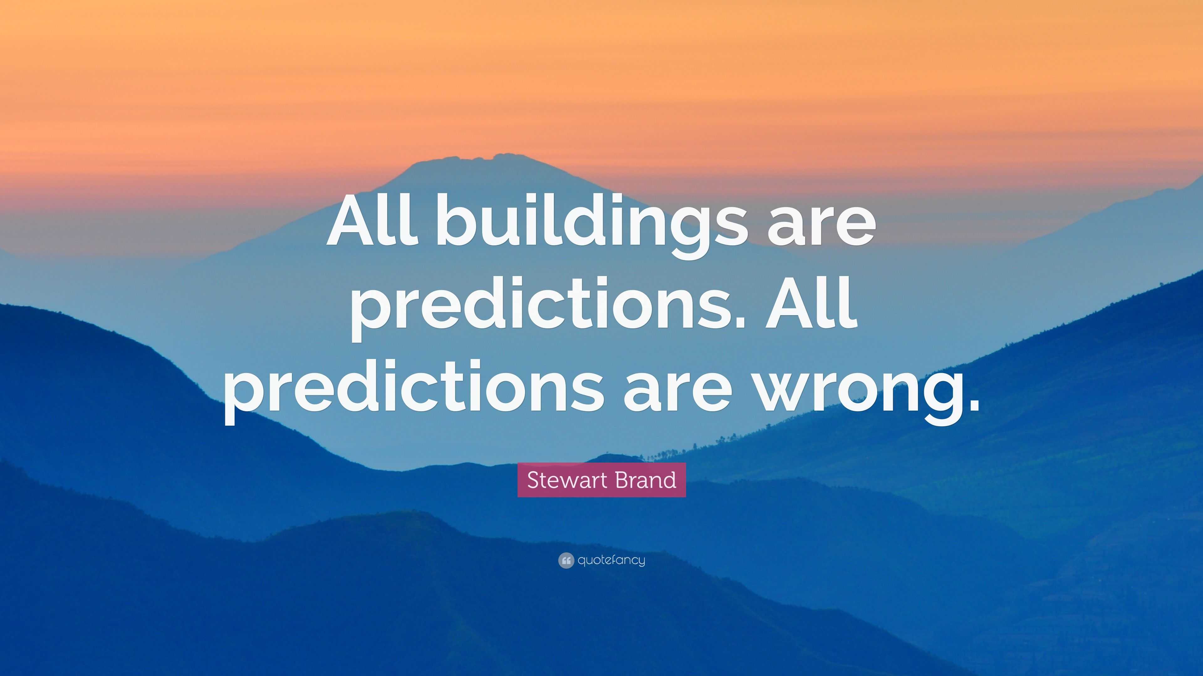 Stewart Brand Quote: “All buildings are predictions. All predictions ...