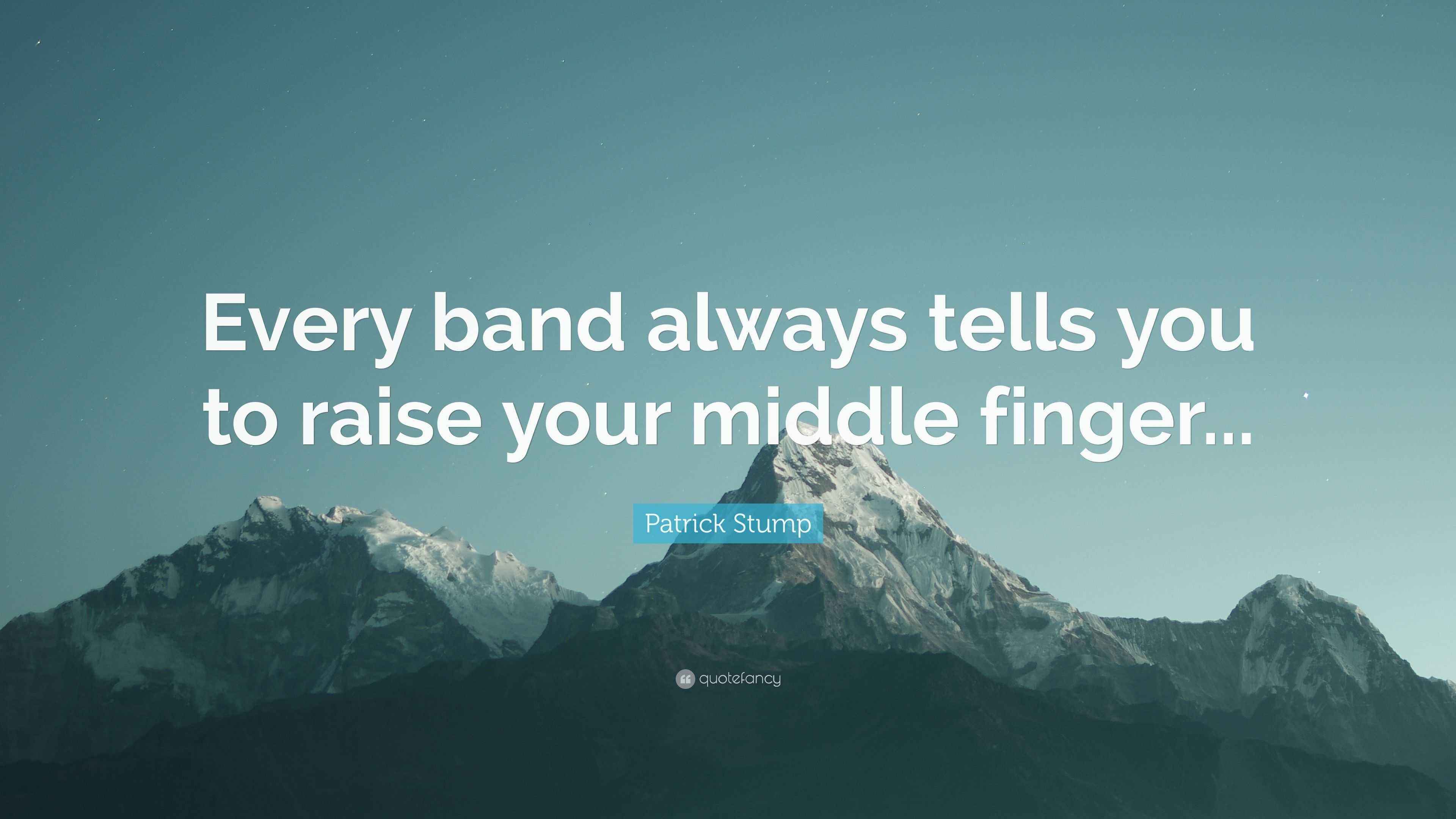 Patrick Stump Quote: “Every band always tells you to raise your middle ...