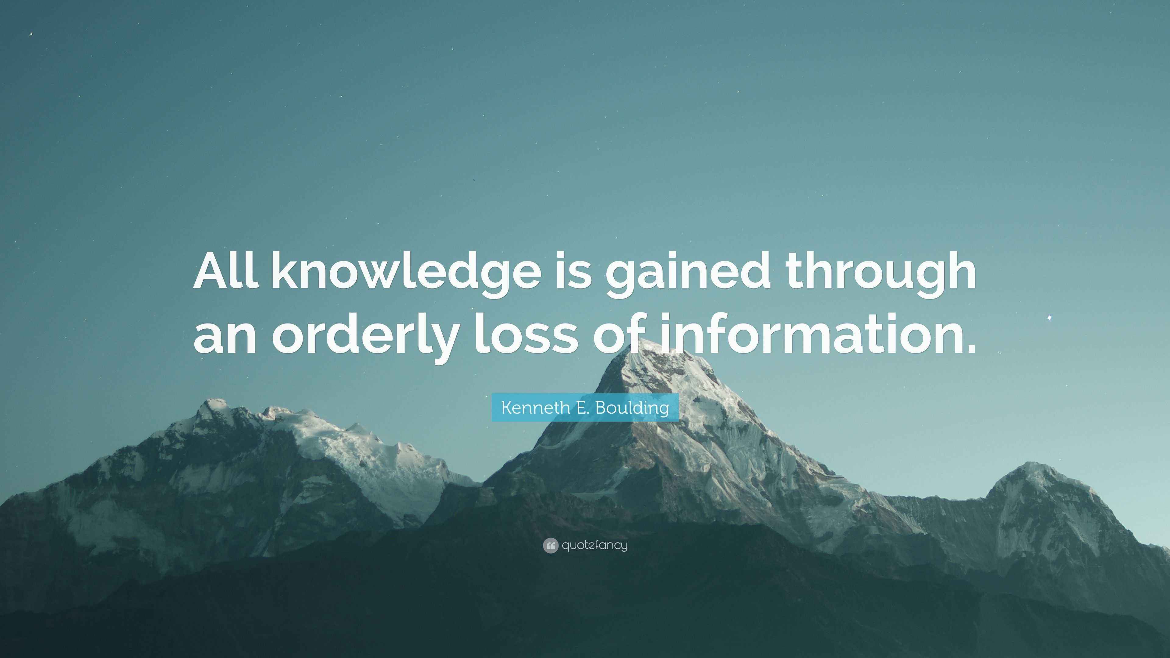 Kenneth E. Boulding Quote: “All knowledge is gained through an orderly ...