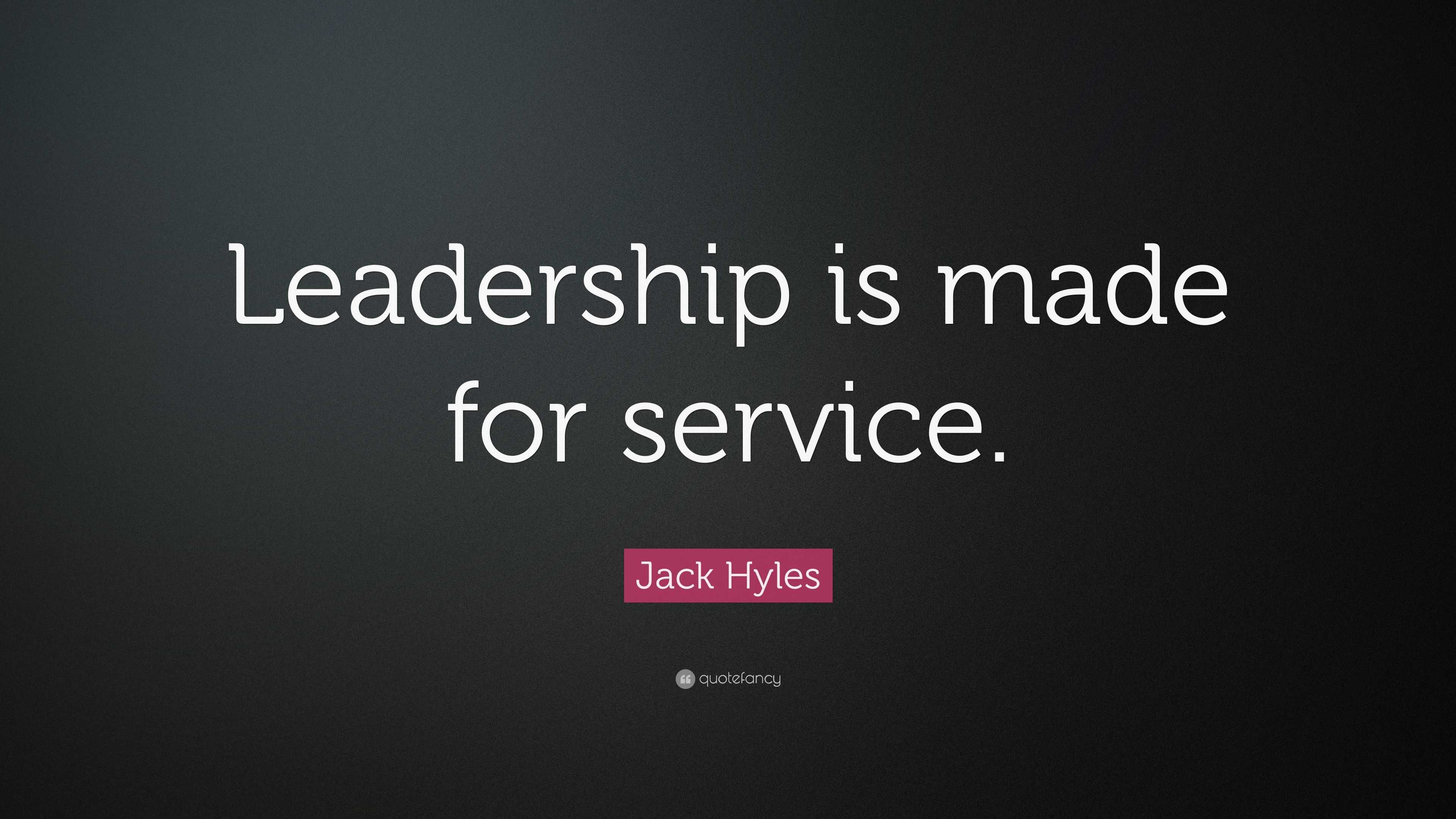 Jack Hyles Quote: “Leadership is made for service.”