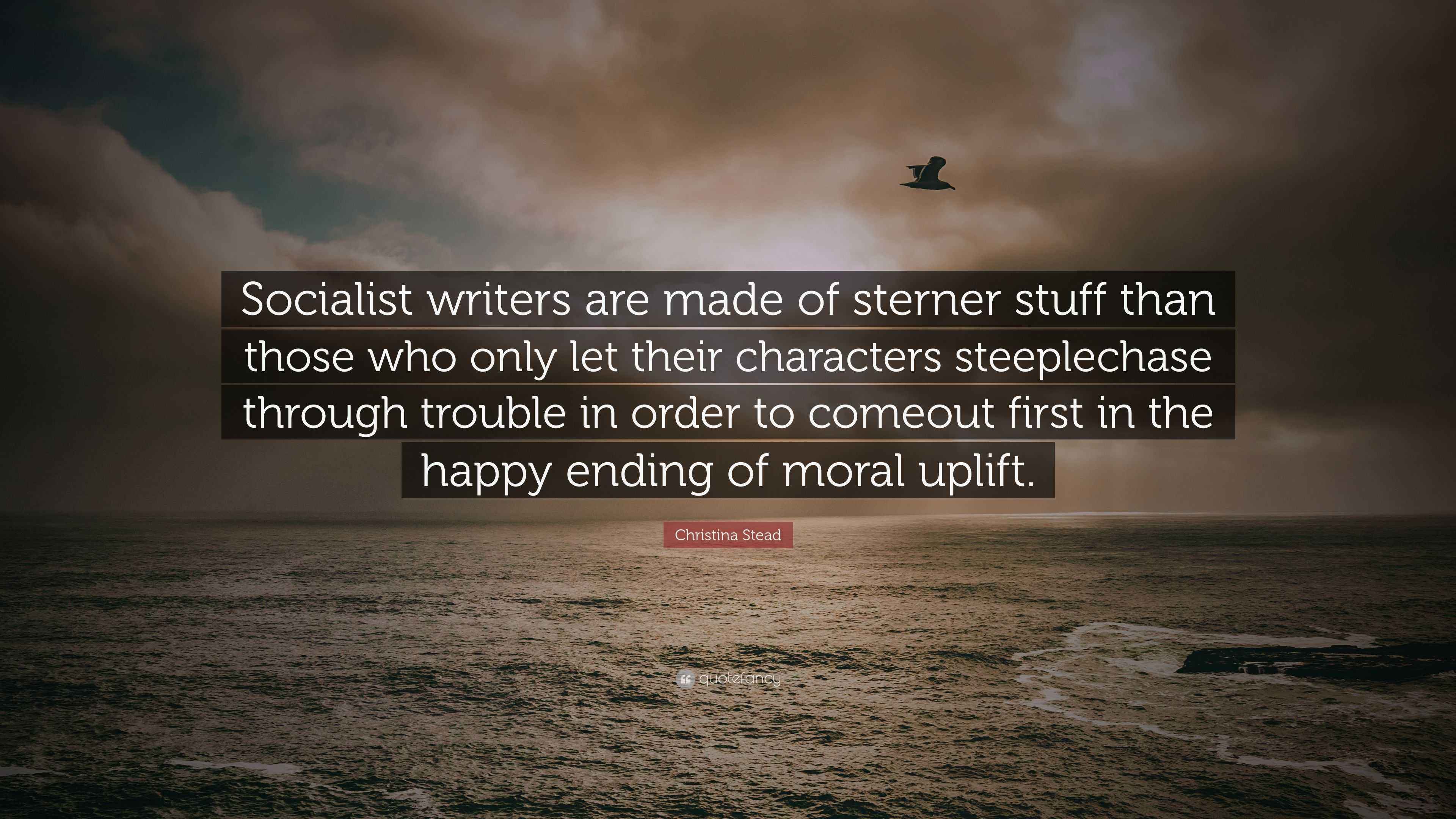 Christina Stead Quote: “Socialist writers are made of sterner stuff ...