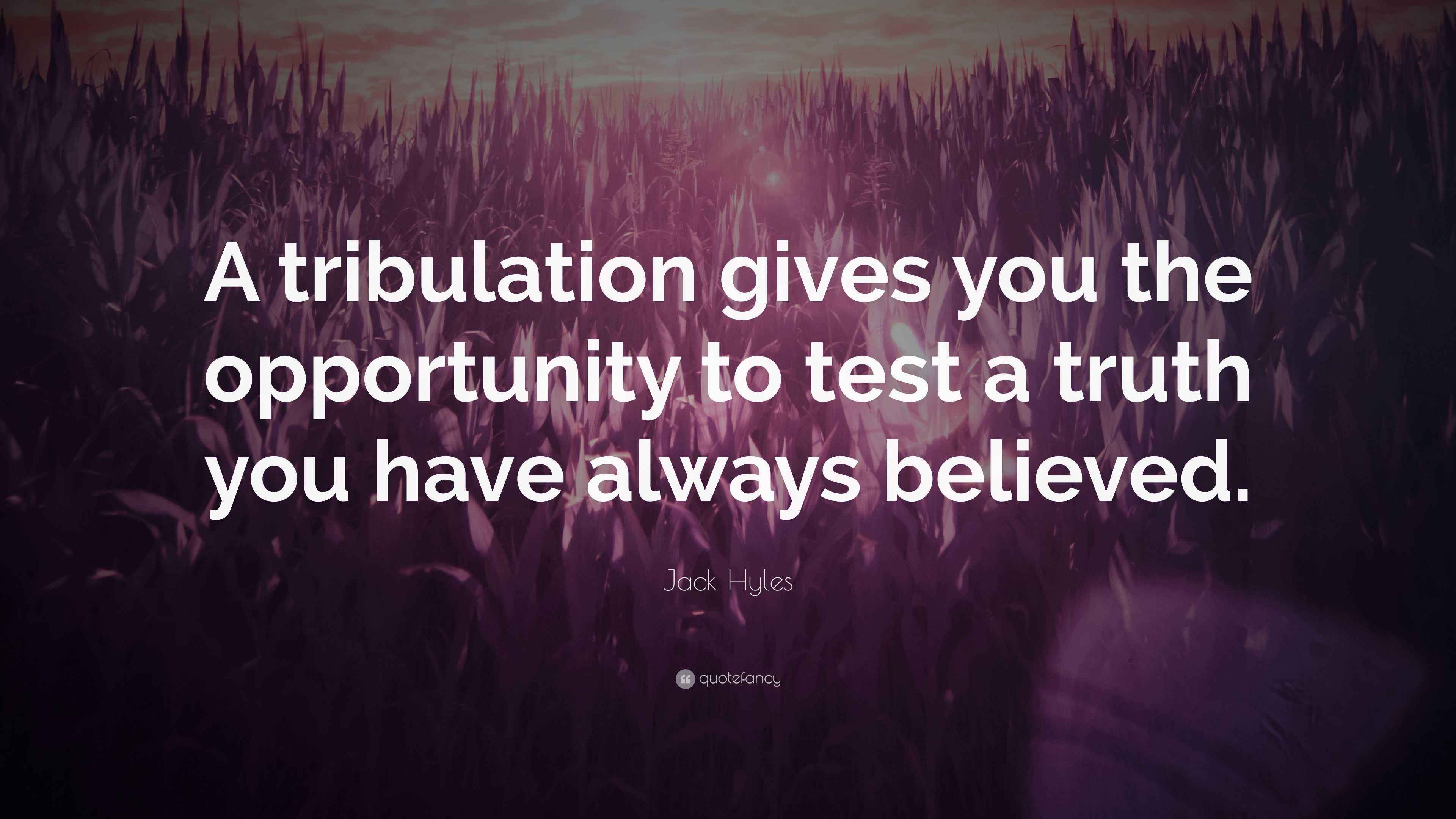 Jack Hyles Quote: “A tribulation gives you the opportunity to test a ...