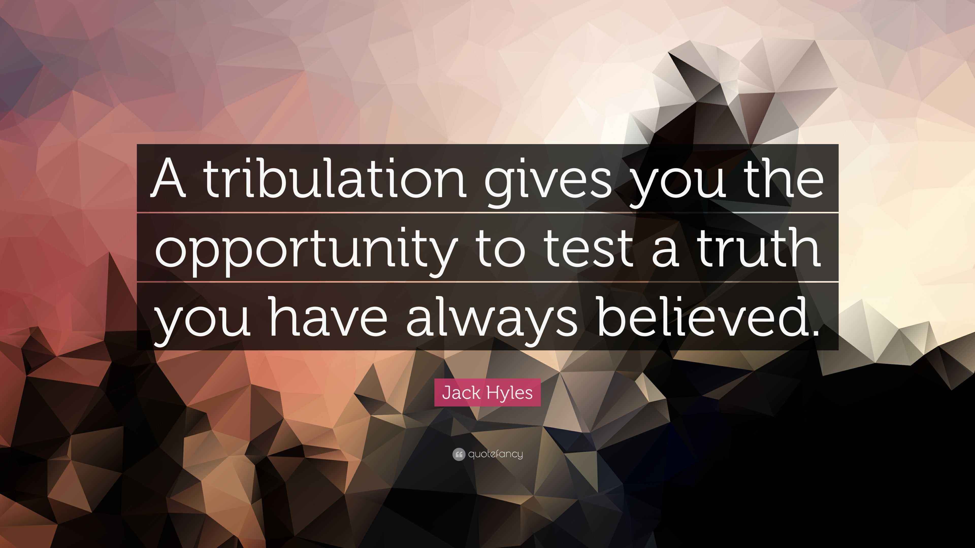 Jack Hyles Quote: “A tribulation gives you the opportunity to test a ...