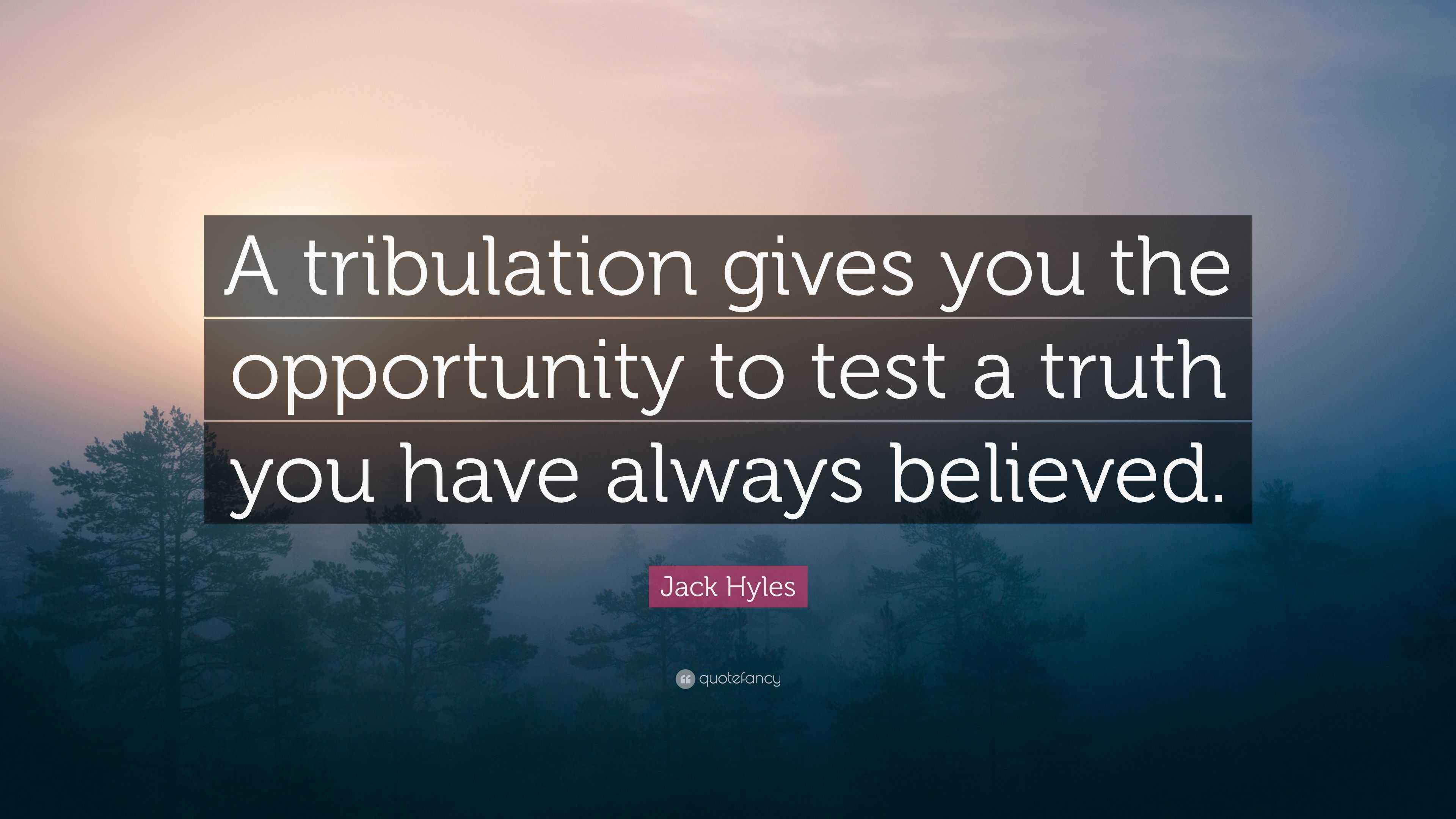 Jack Hyles Quote: “A tribulation gives you the opportunity to test a ...