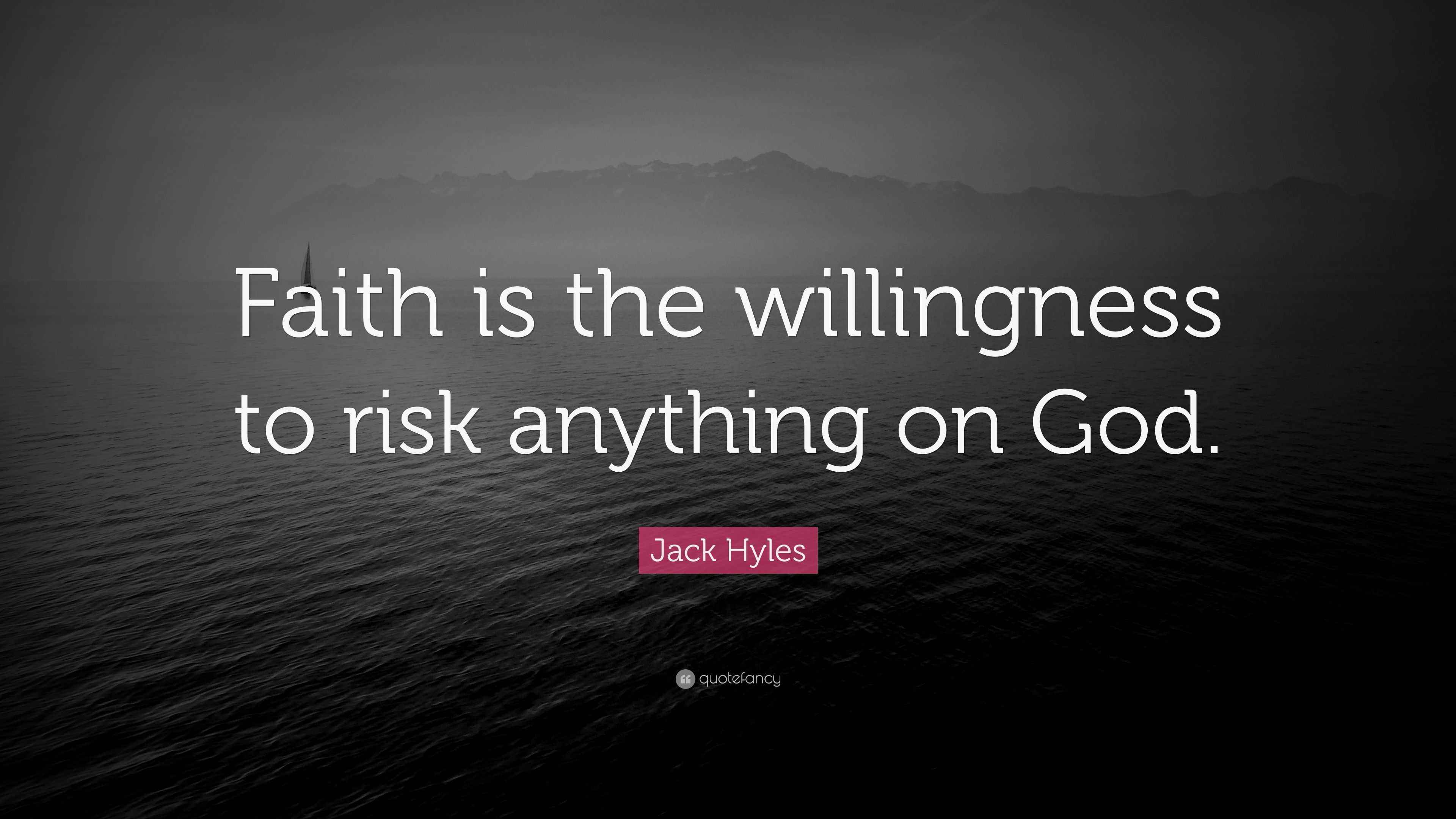 Jack Hyles Quote: “Faith is the willingness to risk anything on God.”