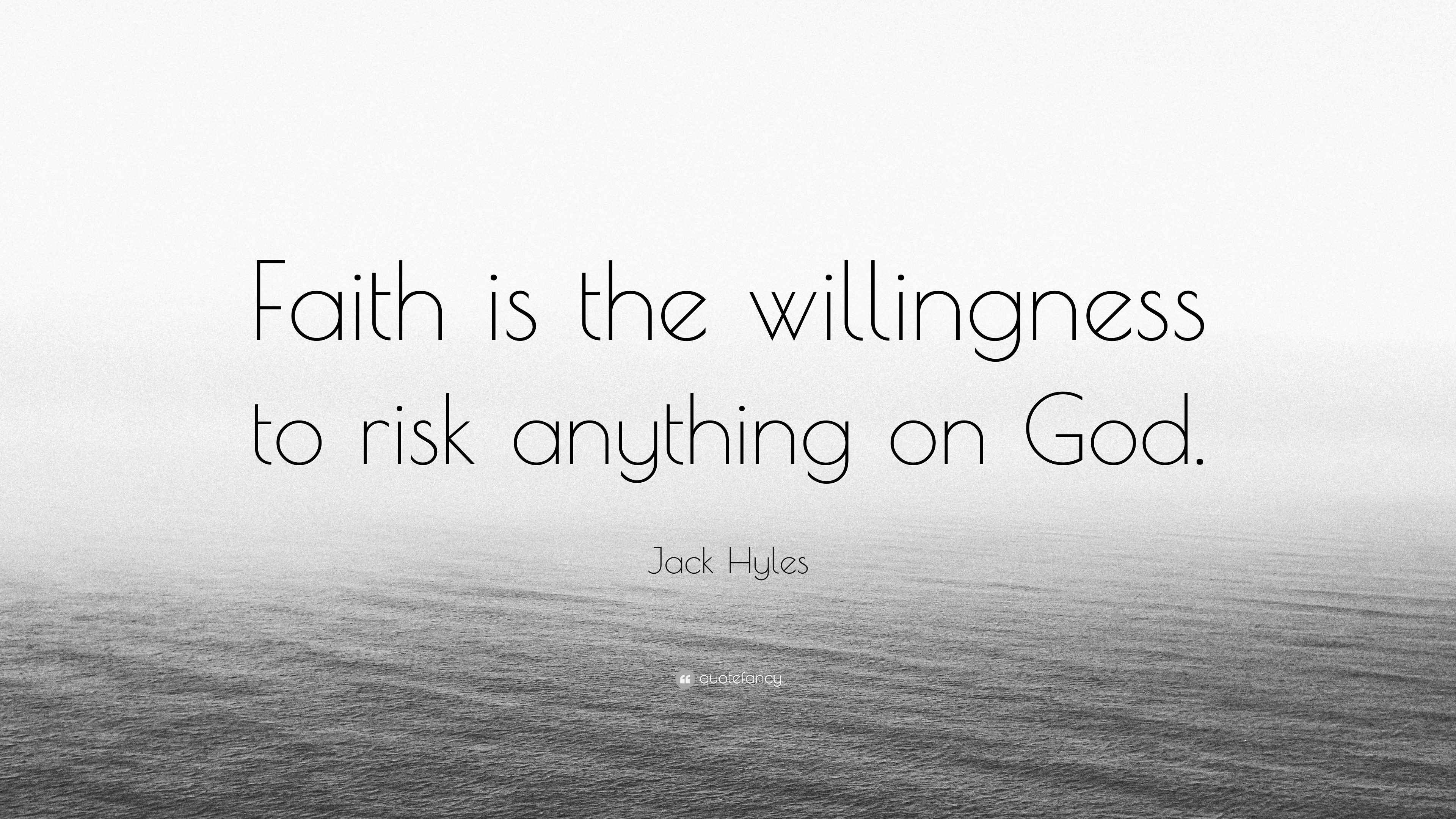 Jack Hyles Quote: “Faith is the willingness to risk anything on God.”