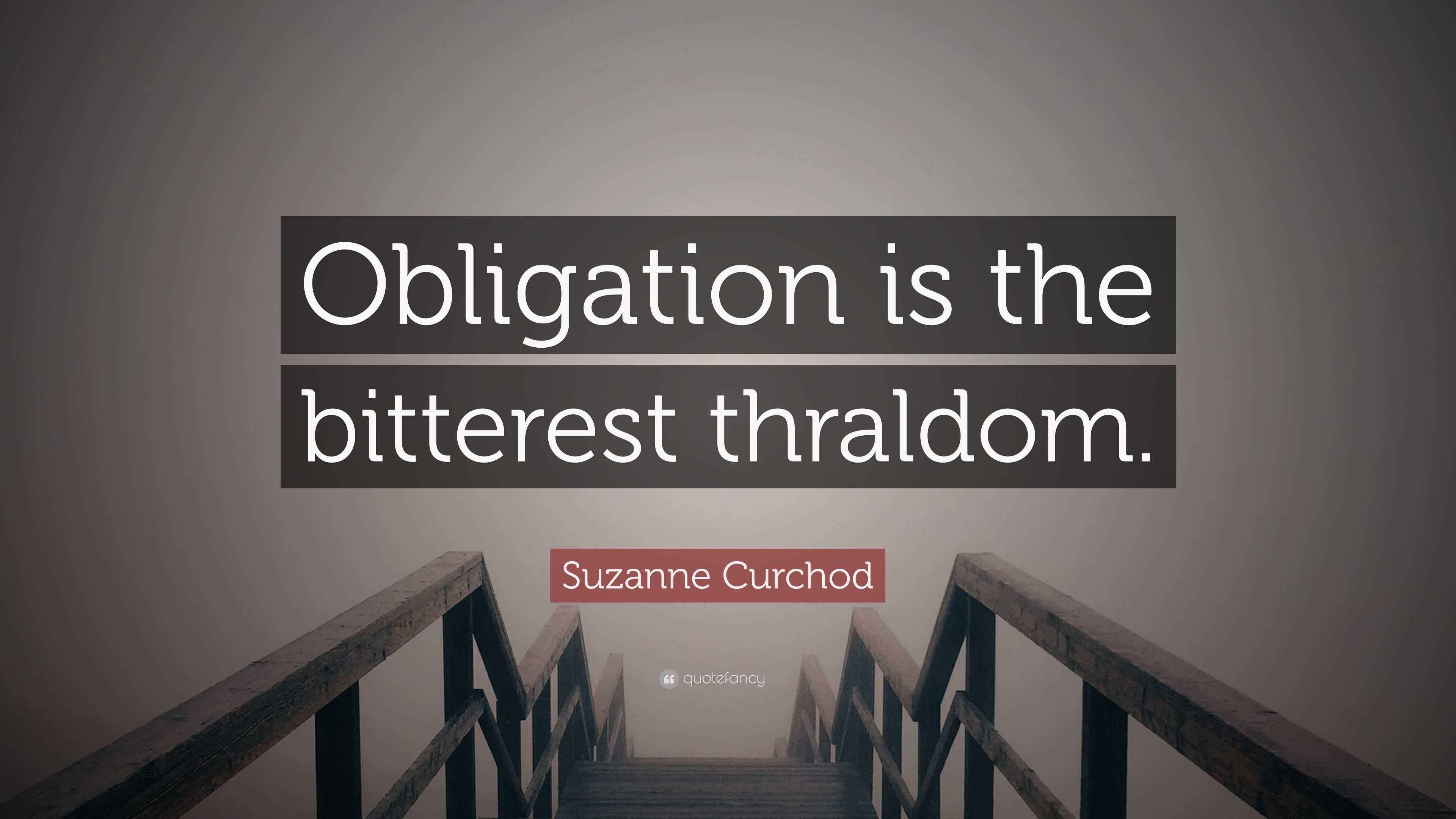 Suzanne Curchod Quote: “Obligation is the bitterest thraldom.”
