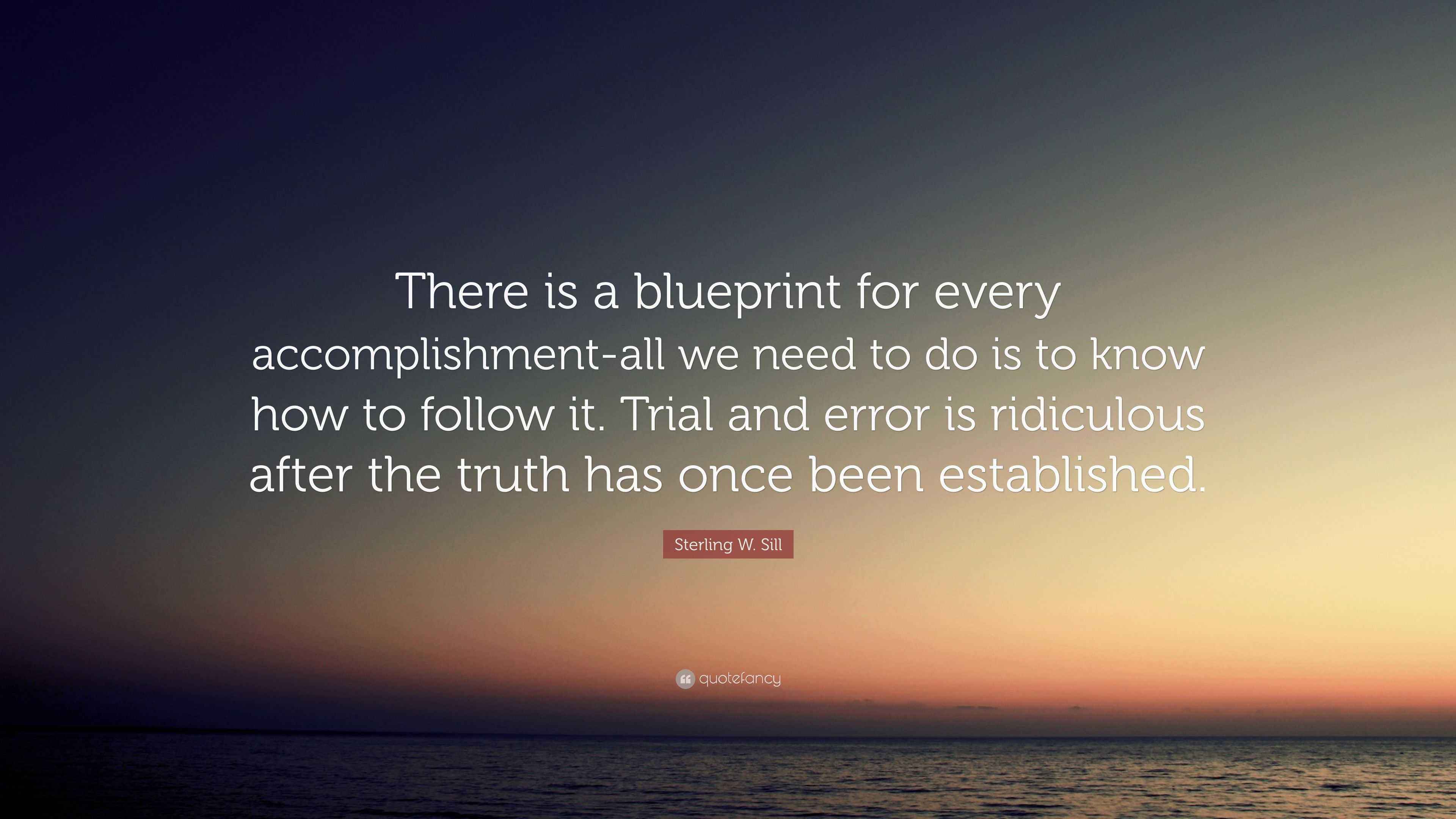 Sterling W. Sill Quote: “There is a blueprint for every accomplishment ...