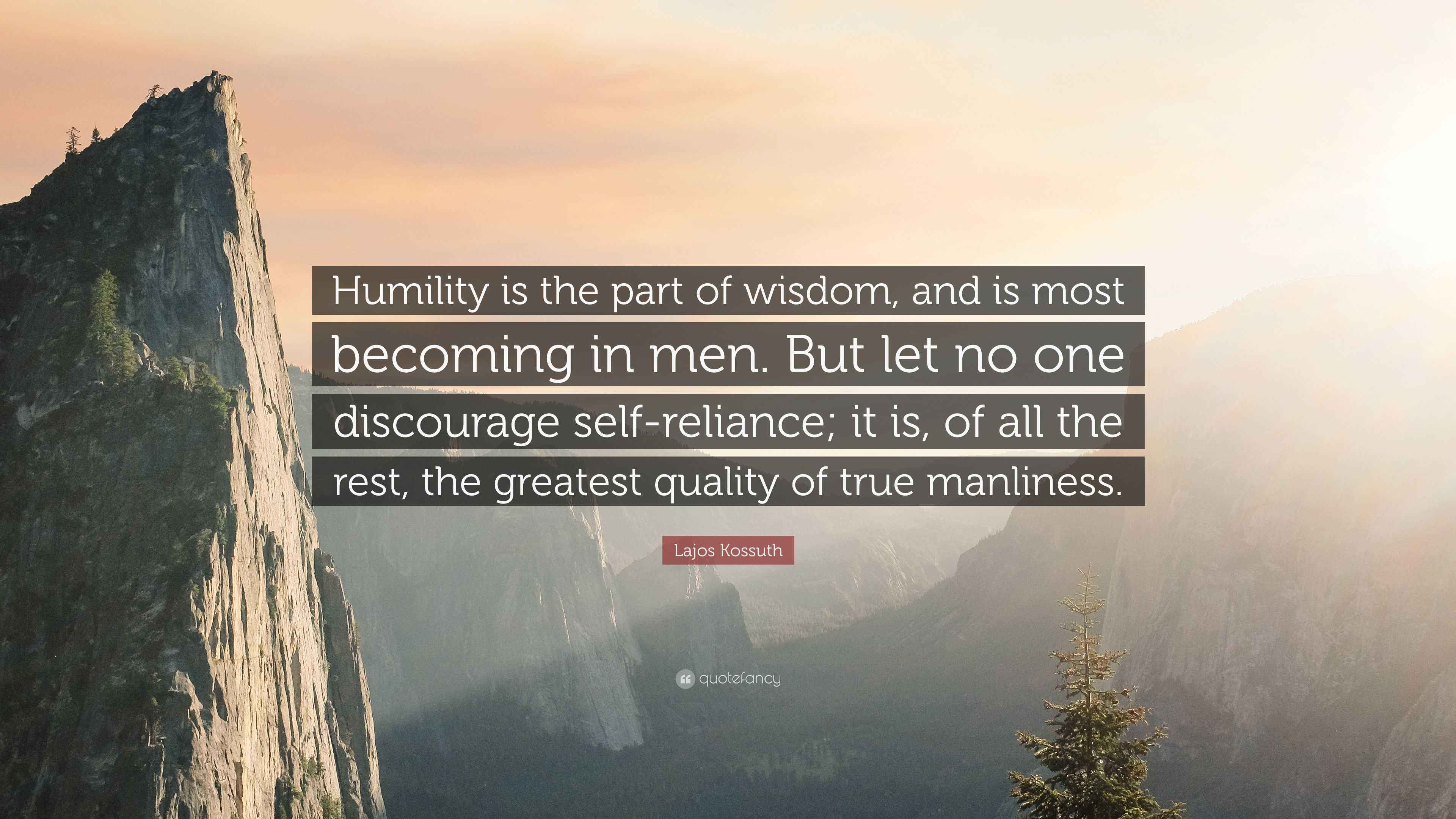 Lajos Kossuth Quote: “Humility is the part of wisdom, and is most ...