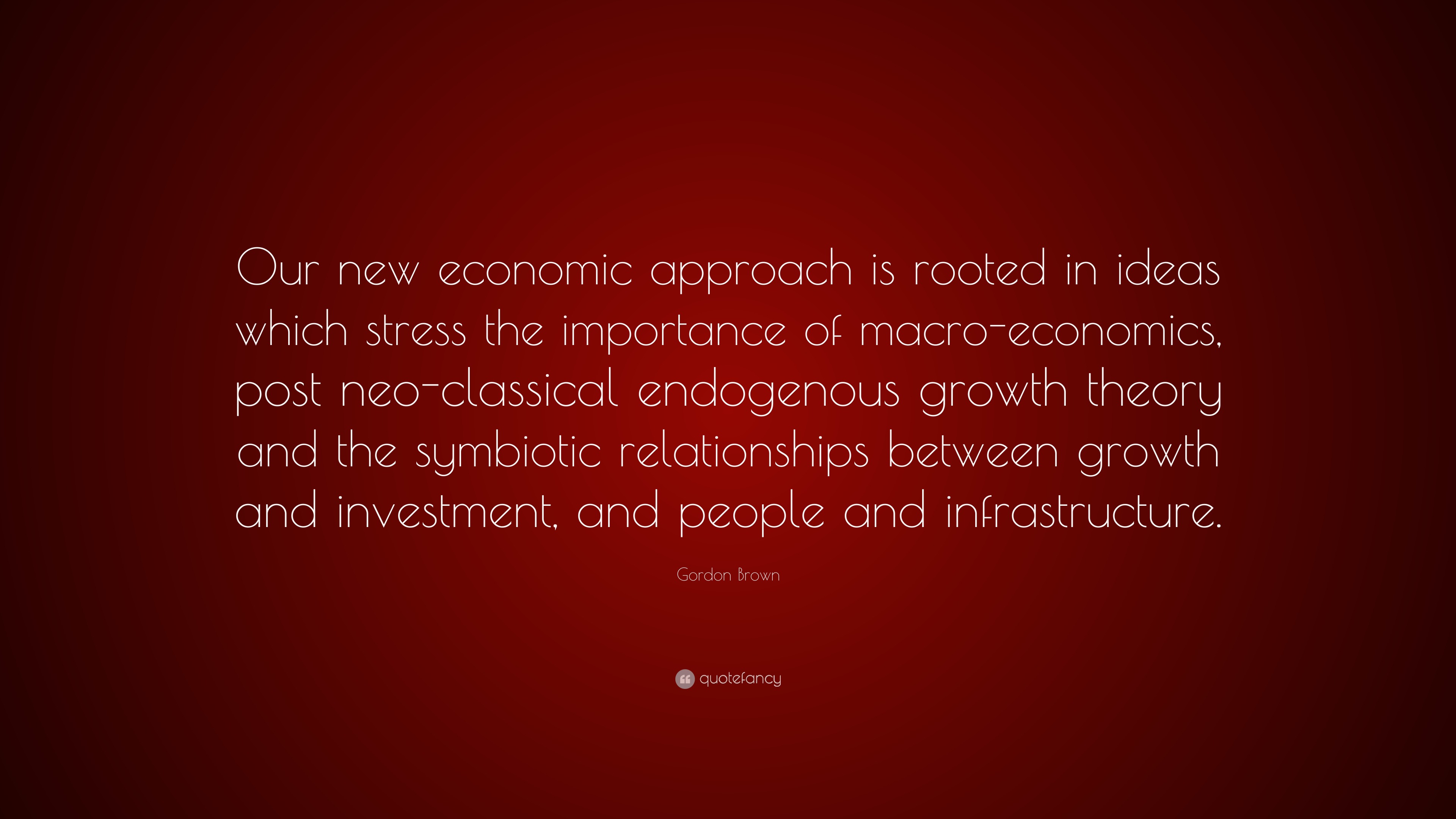 Gordon Brown Quote: “Our new economic approach is rooted in ideas which ...