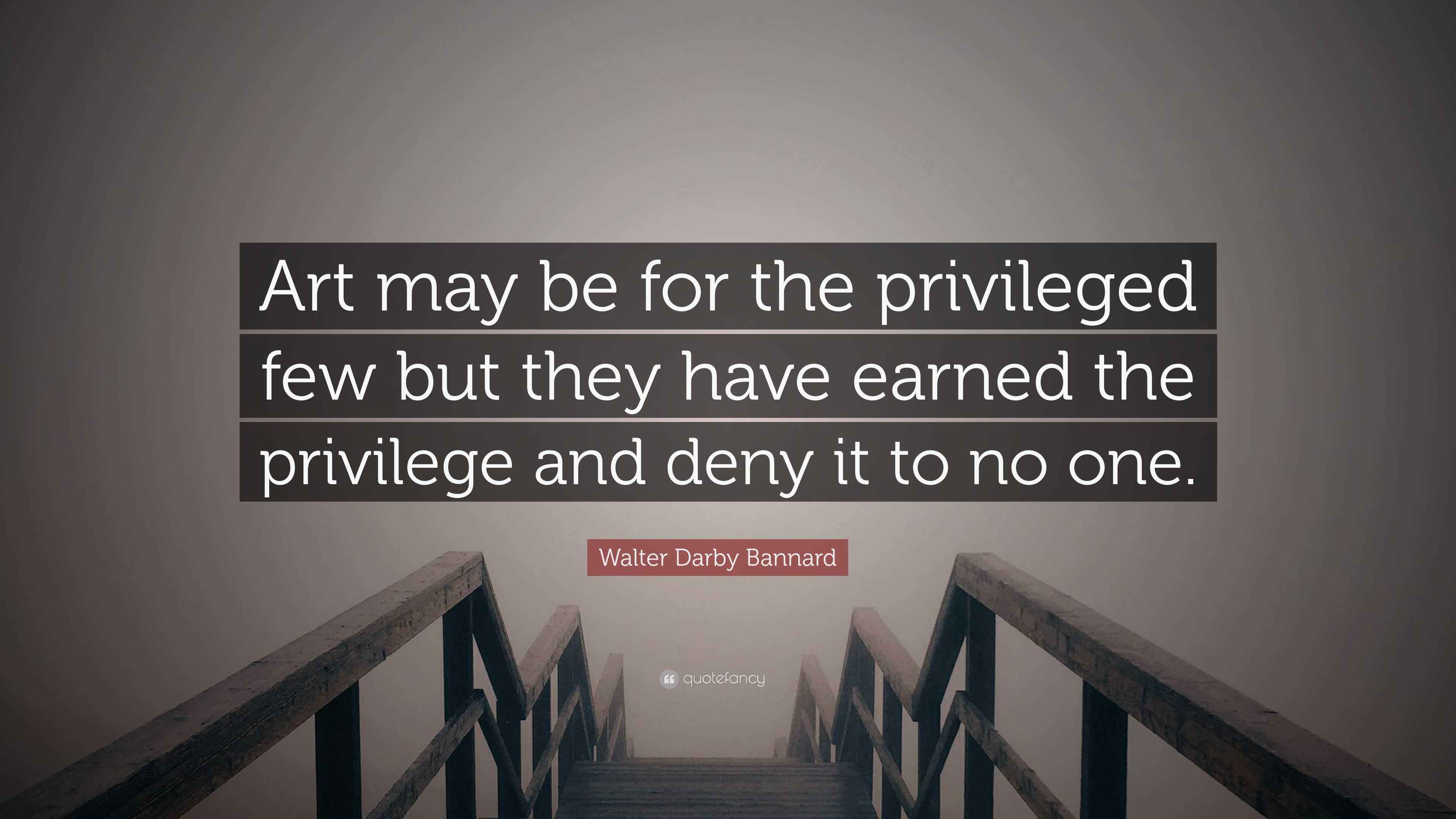 Walter Darby Bannard Quote: “Art may be for the privileged few but they ...