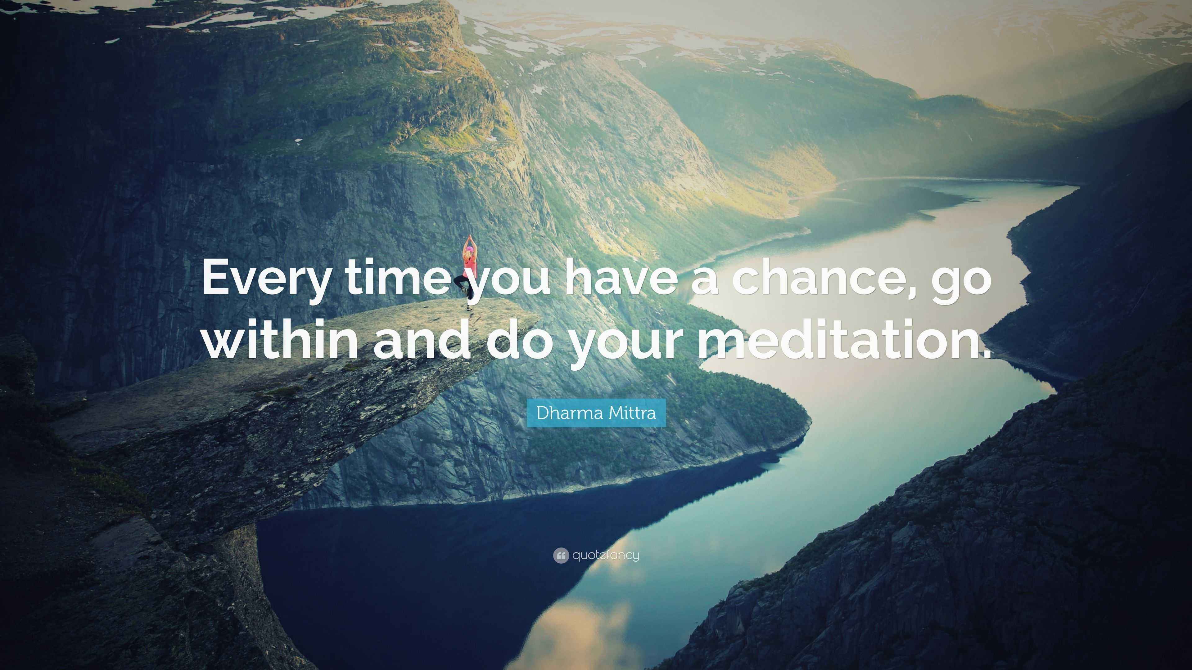 Dharma Mittra Quote: “Every time you have a chance, go within and do ...
