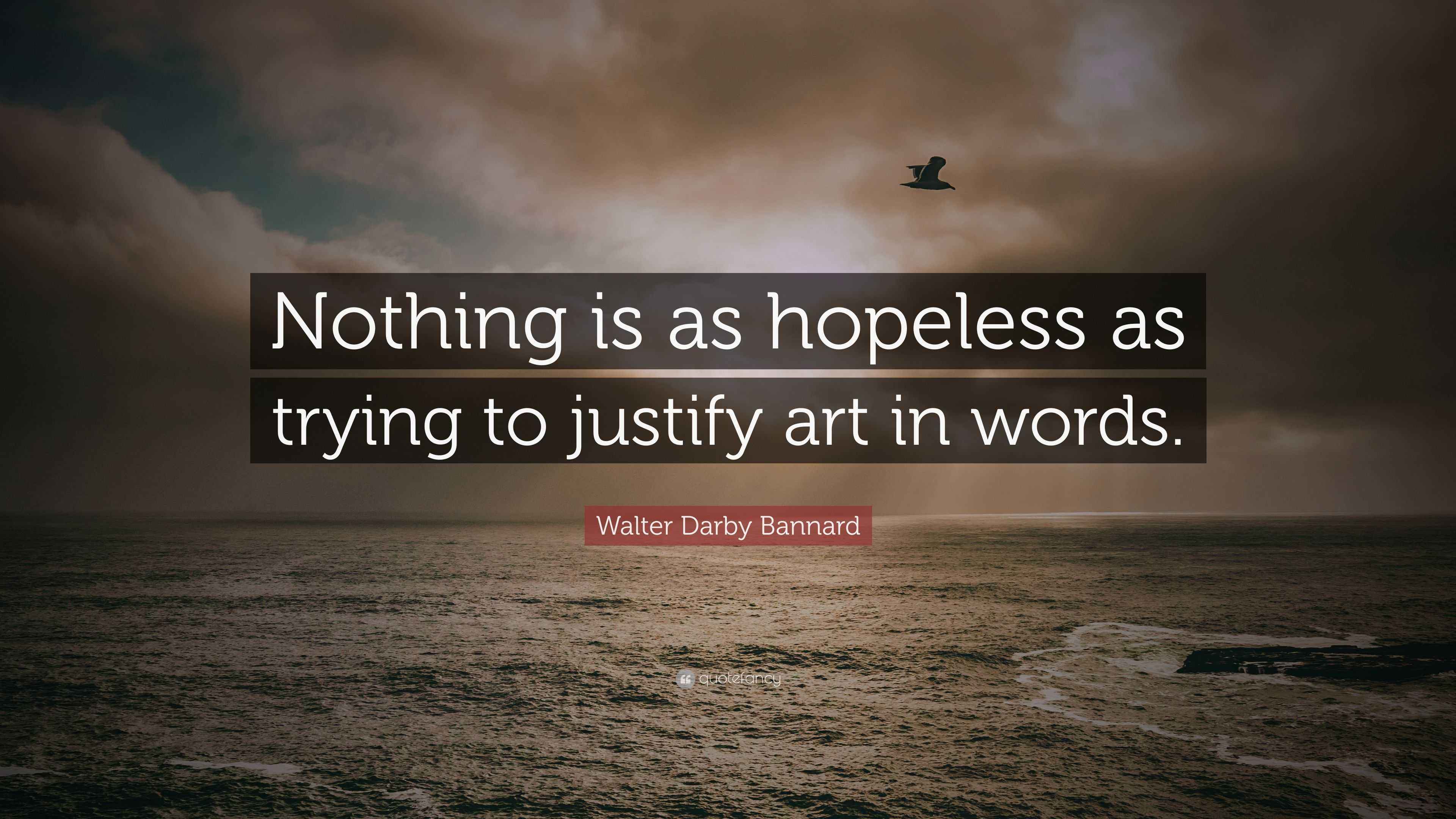 Walter Darby Bannard Quote: “Nothing is as hopeless as trying to ...