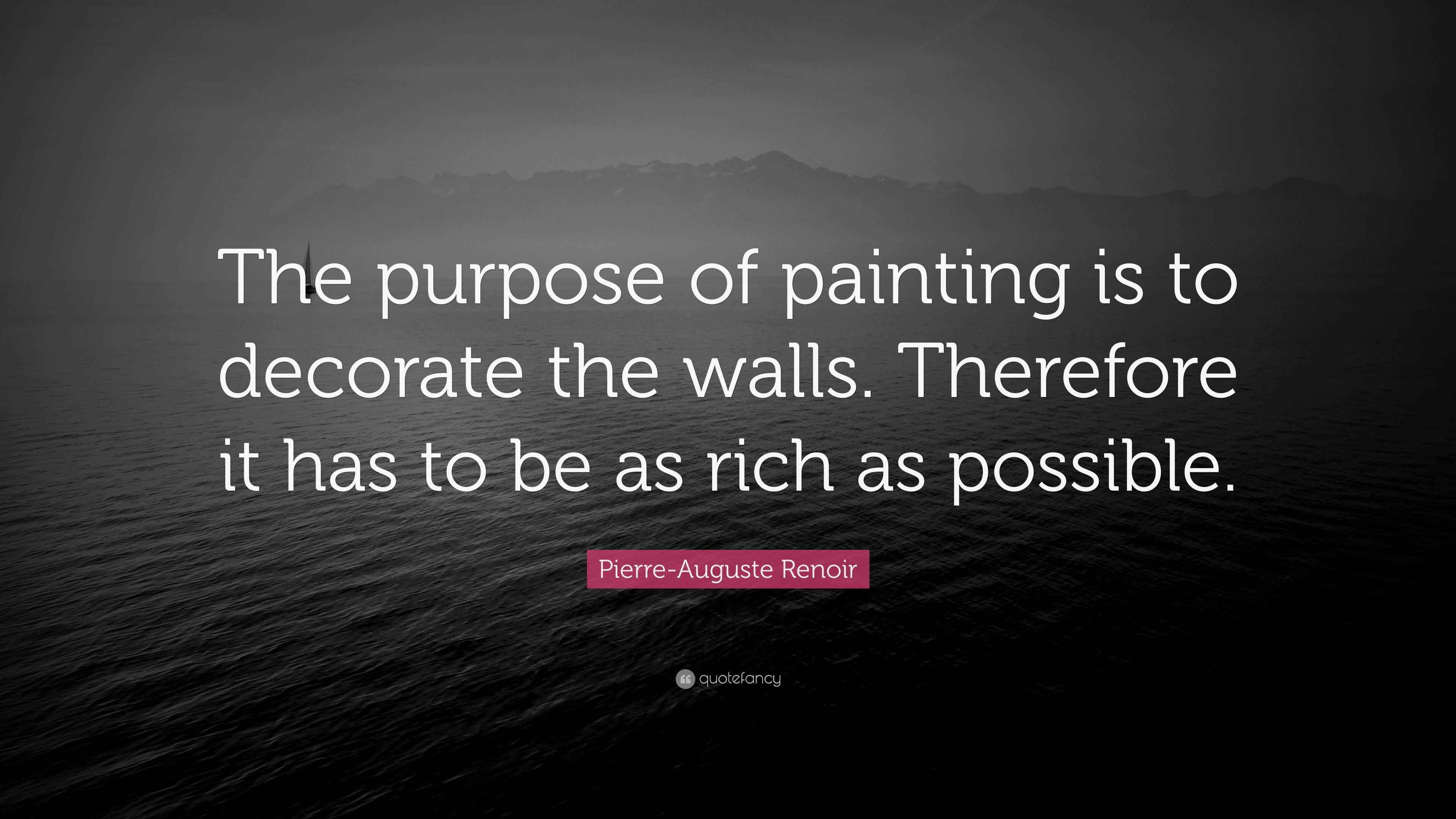 Pierre-Auguste Renoir Quote: “The purpose of painting is to decorate ...