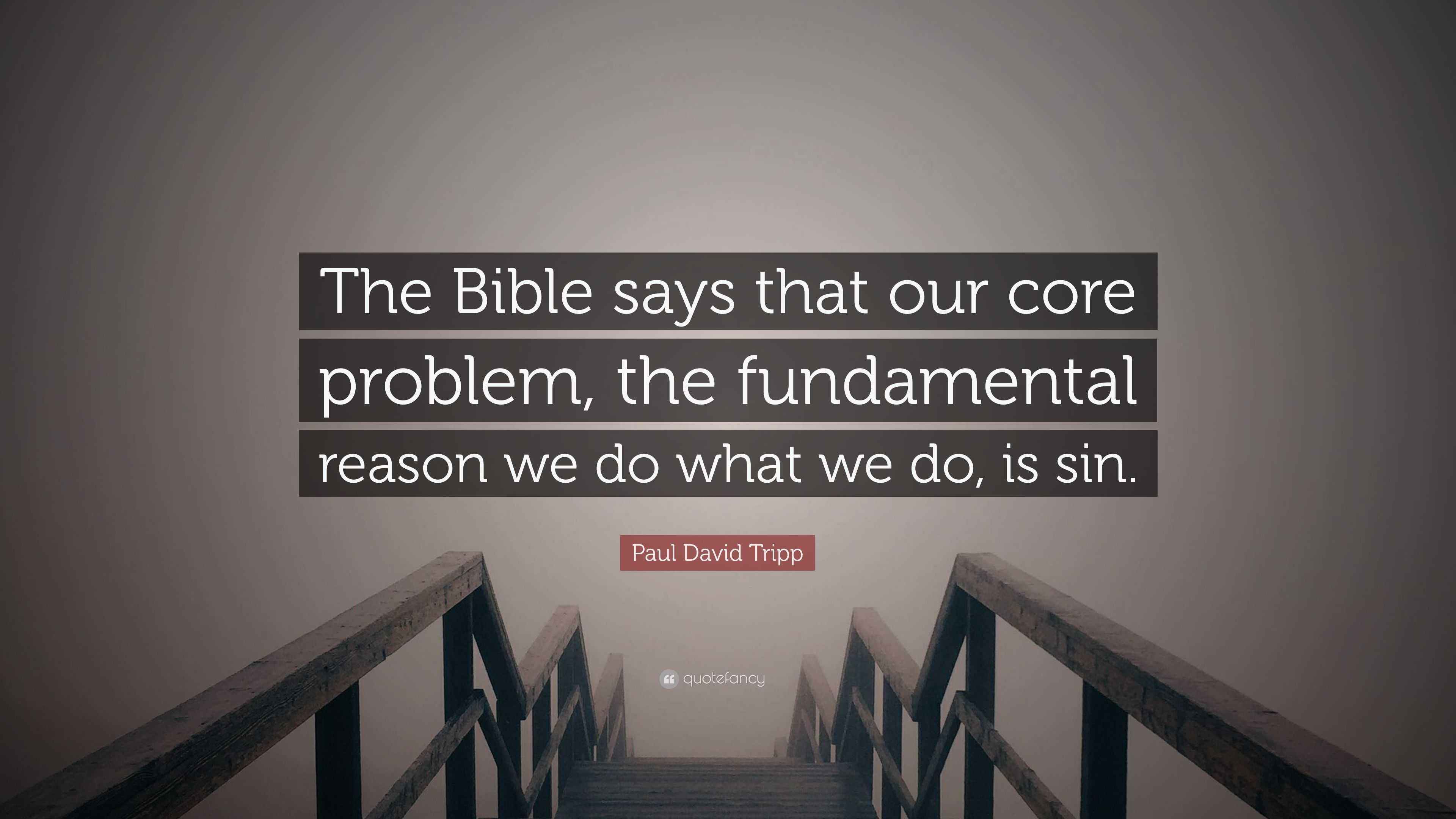 Paul David Tripp Quote: “The Bible says that our core problem, the ...