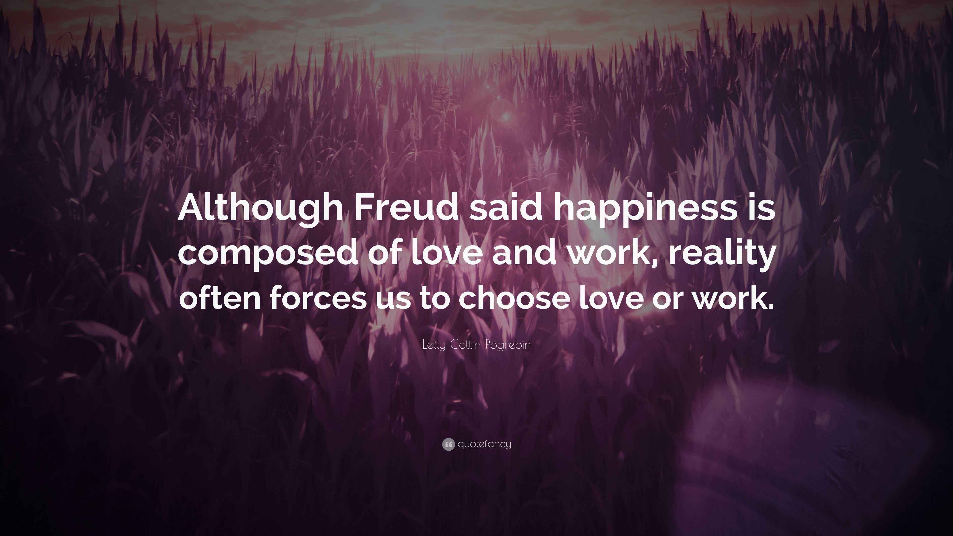 Letty Cottin Pogrebin Quote: “Although Freud said happiness is composed ...