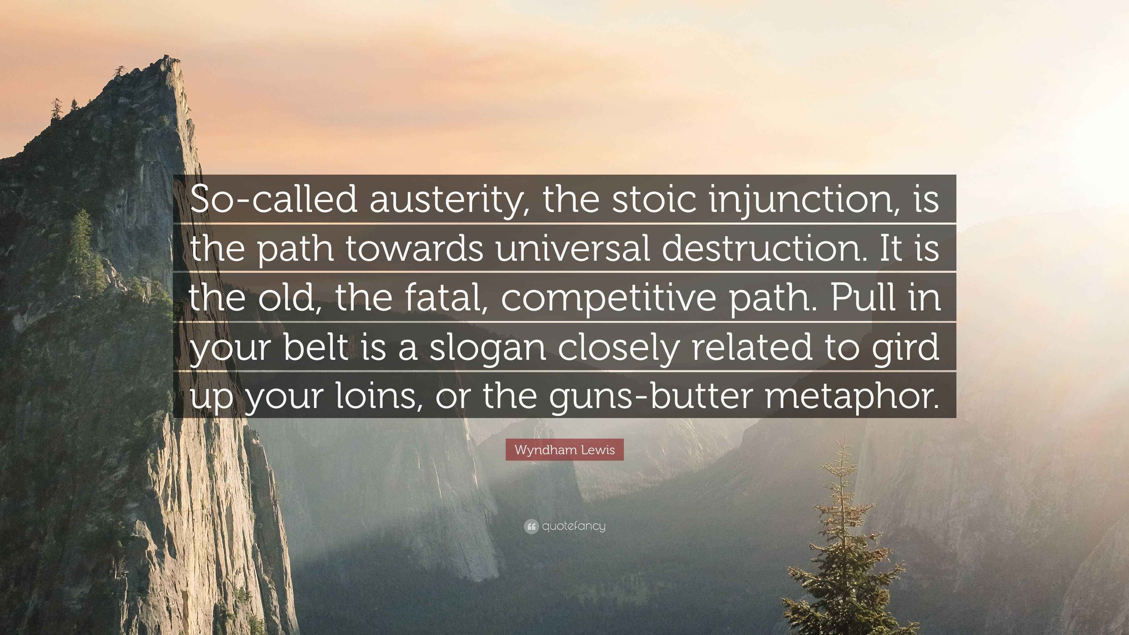 Wyndham Lewis Quote: “So-called austerity, the stoic injunction, is the ...