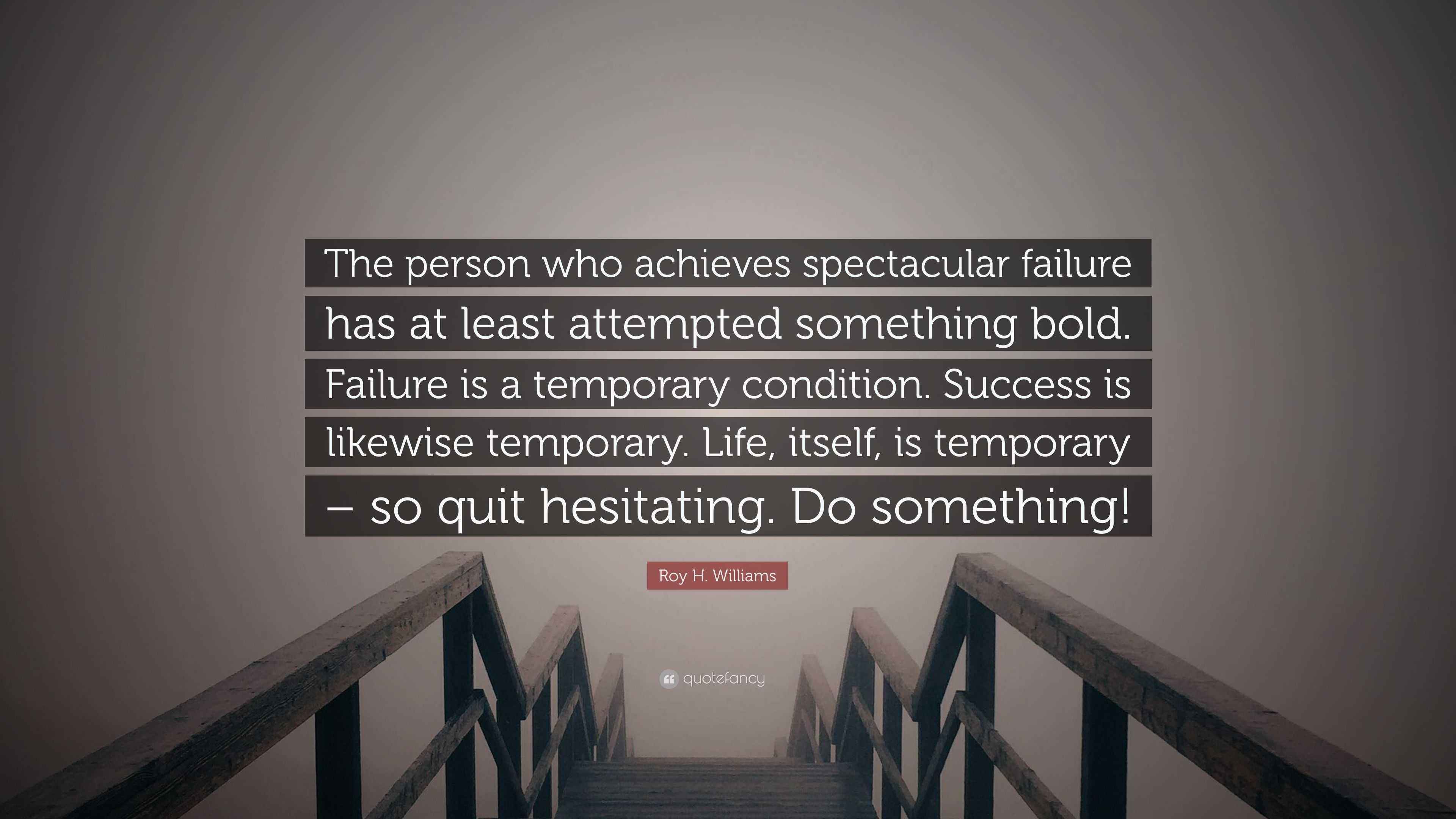 Roy H. Williams Quote: “The person who achieves spectacular failure has ...