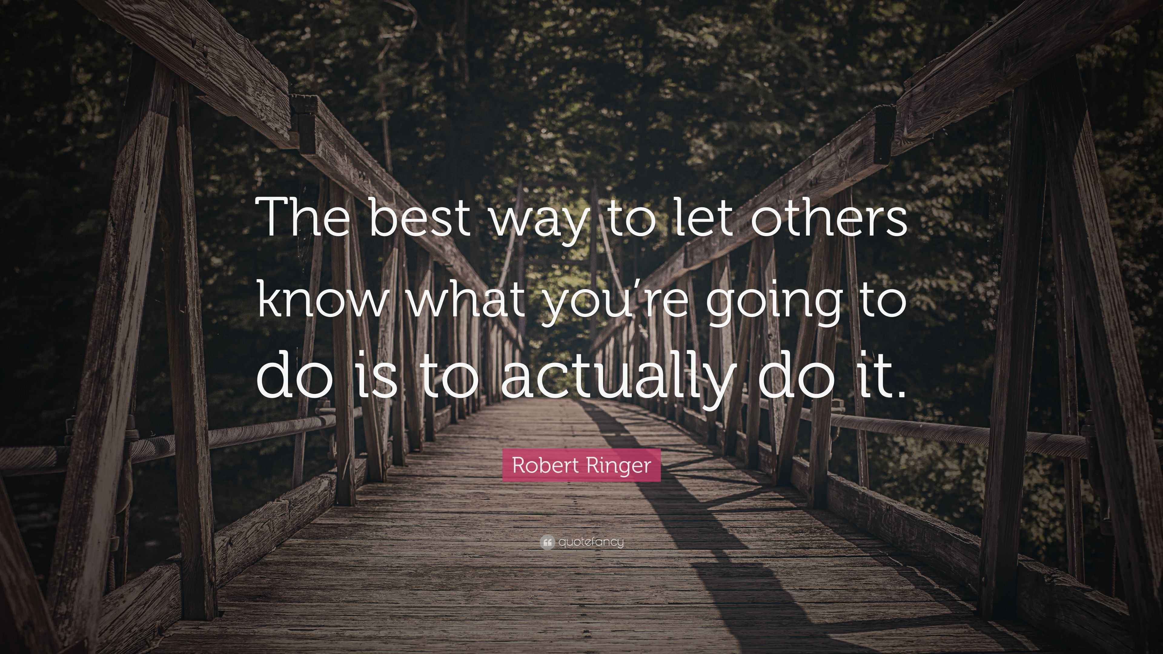 Robert Ringer Quote: “The best way to let others know what you’re going ...