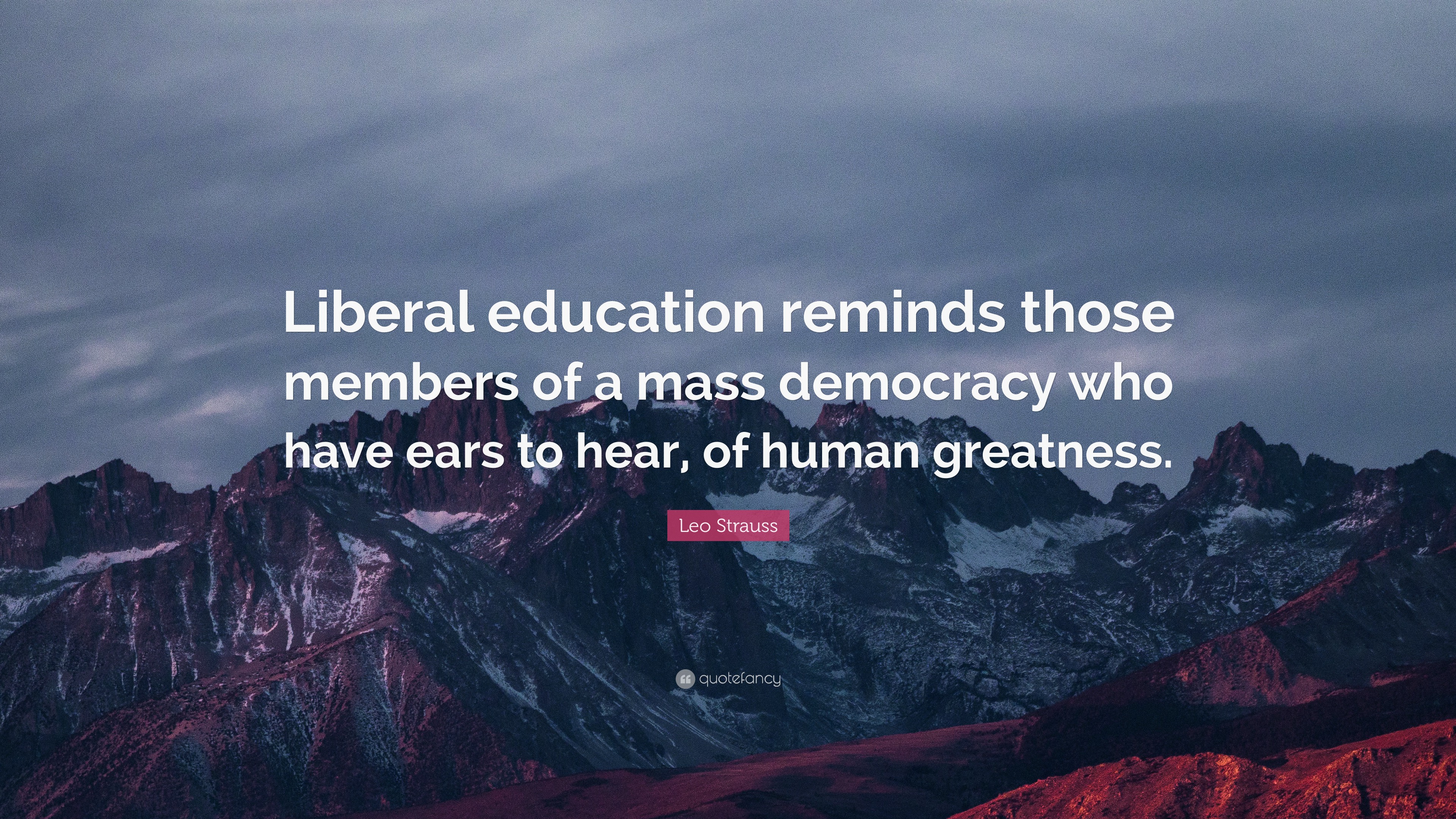Leo Strauss Quote: “Liberal education reminds those members of a mass ...