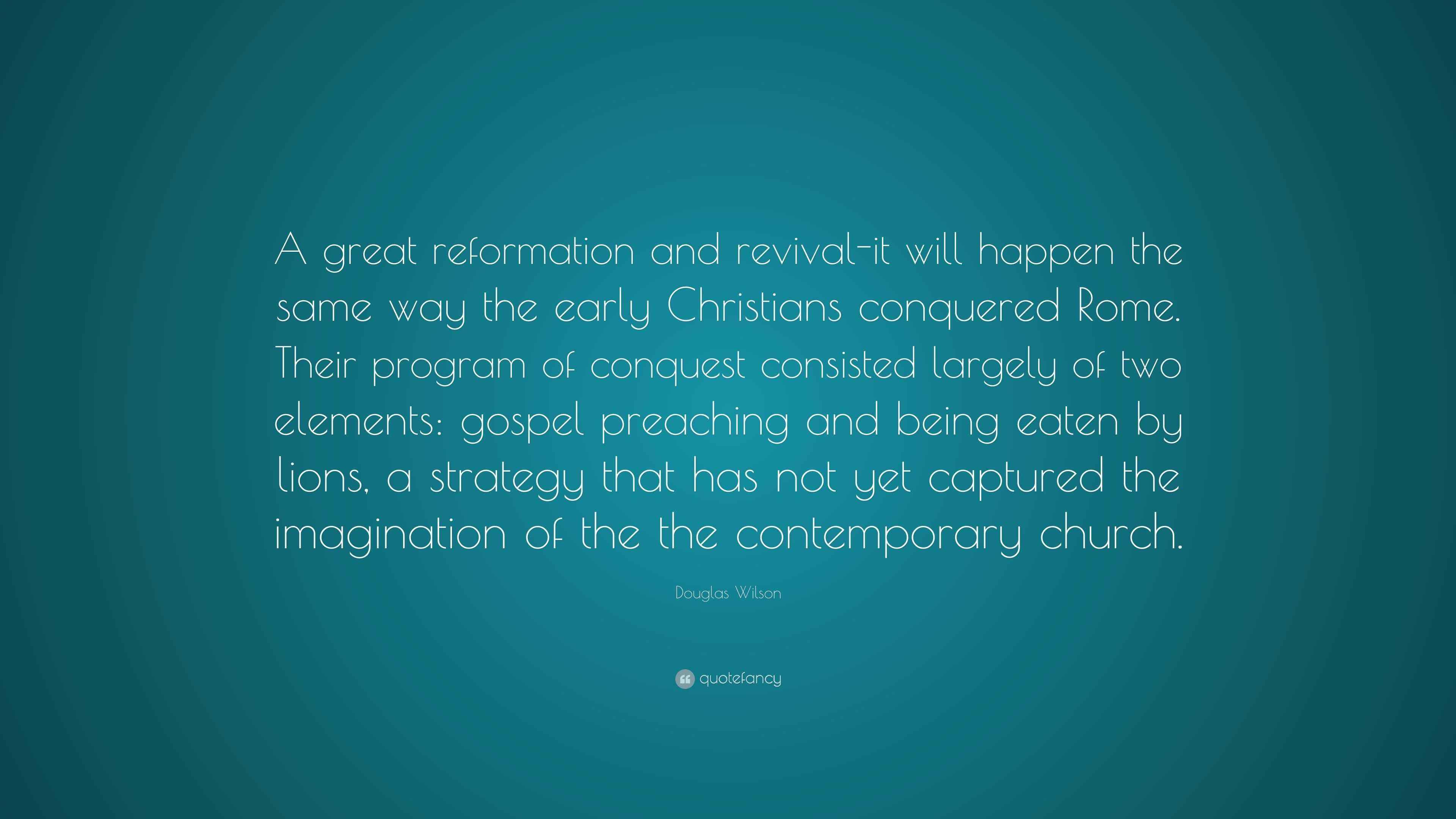 Douglas Wilson Quote: “A great reformation and revival-it will happen ...