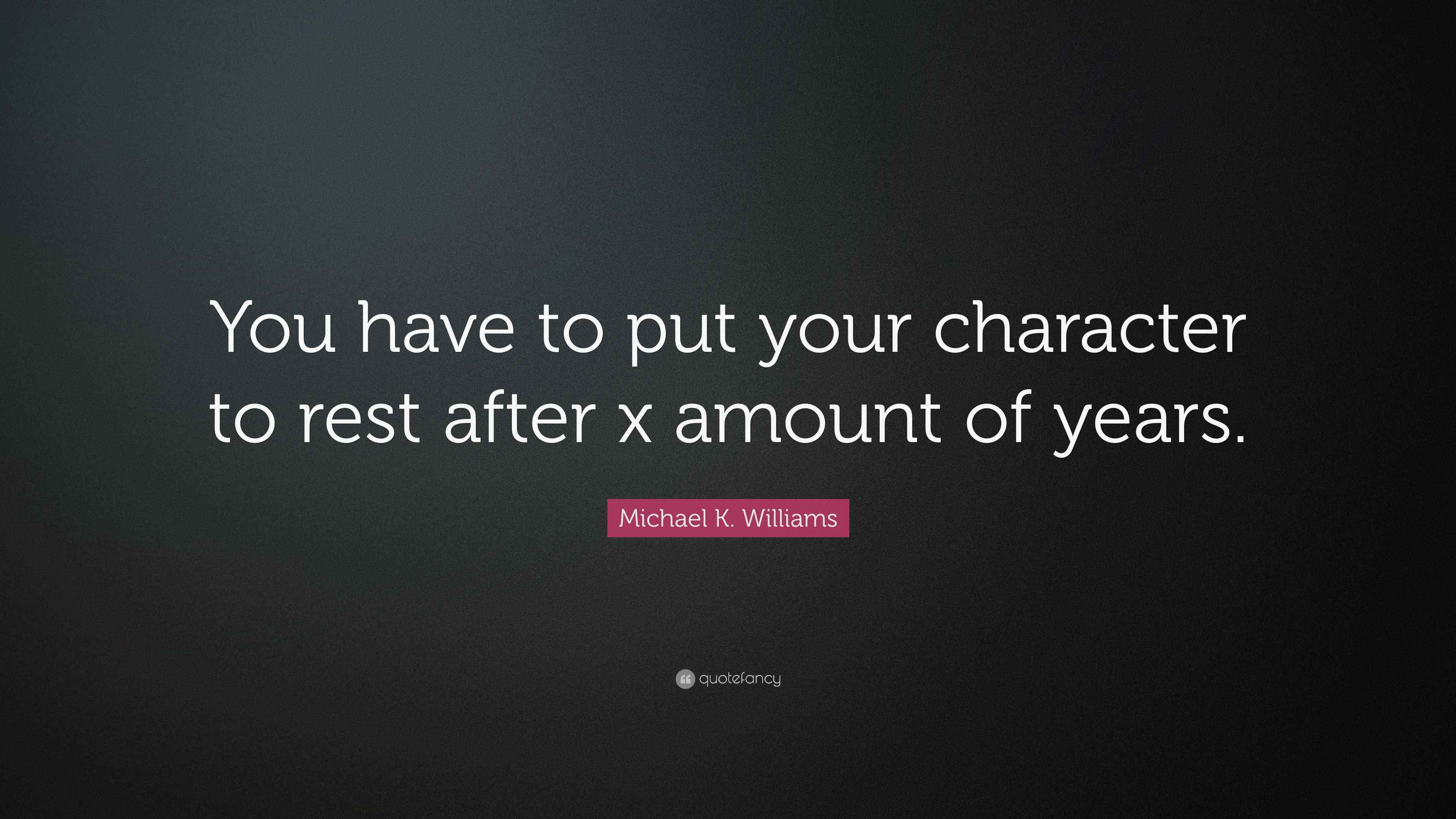 Michael K. Williams Quote: “You have to put your character to rest ...