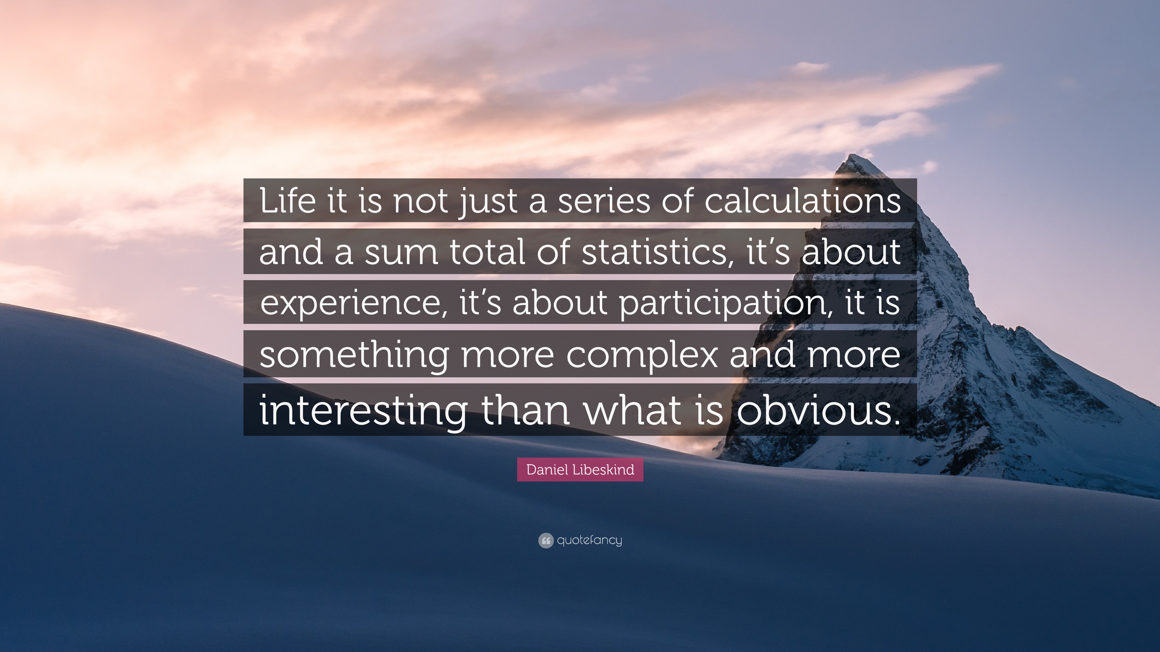 Daniel Libeskind Quote: “Life it is not just a series of calculations ...