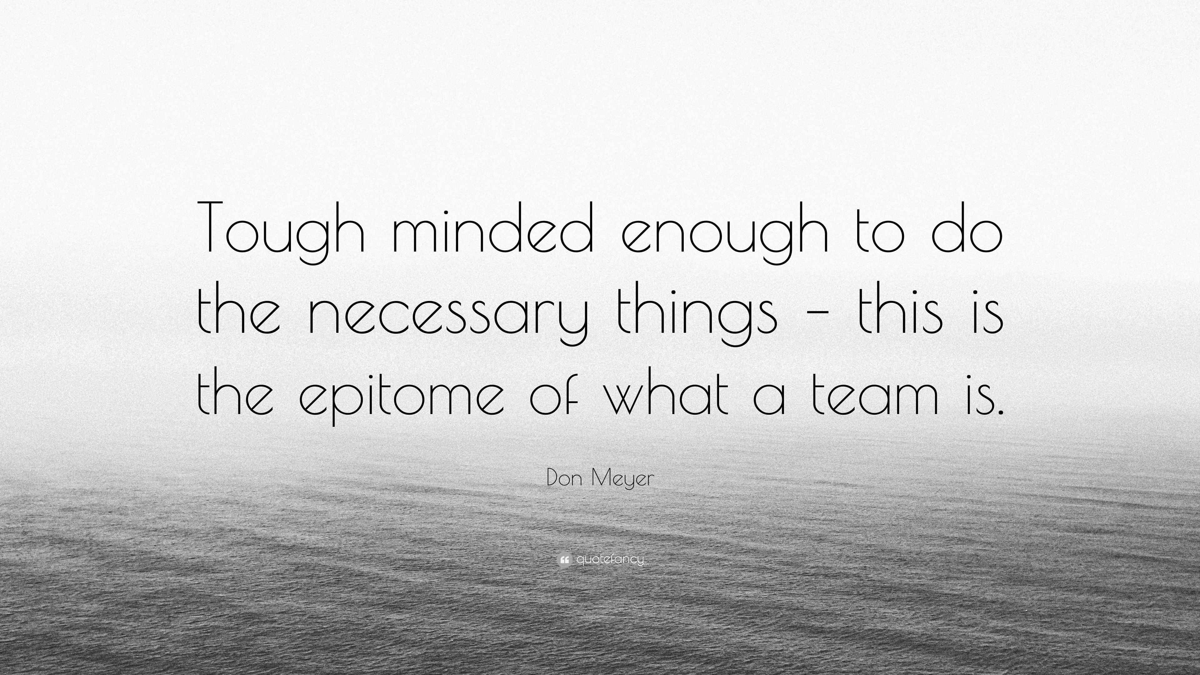 Don Meyer Quote: “Tough minded enough to do the necessary things – this ...