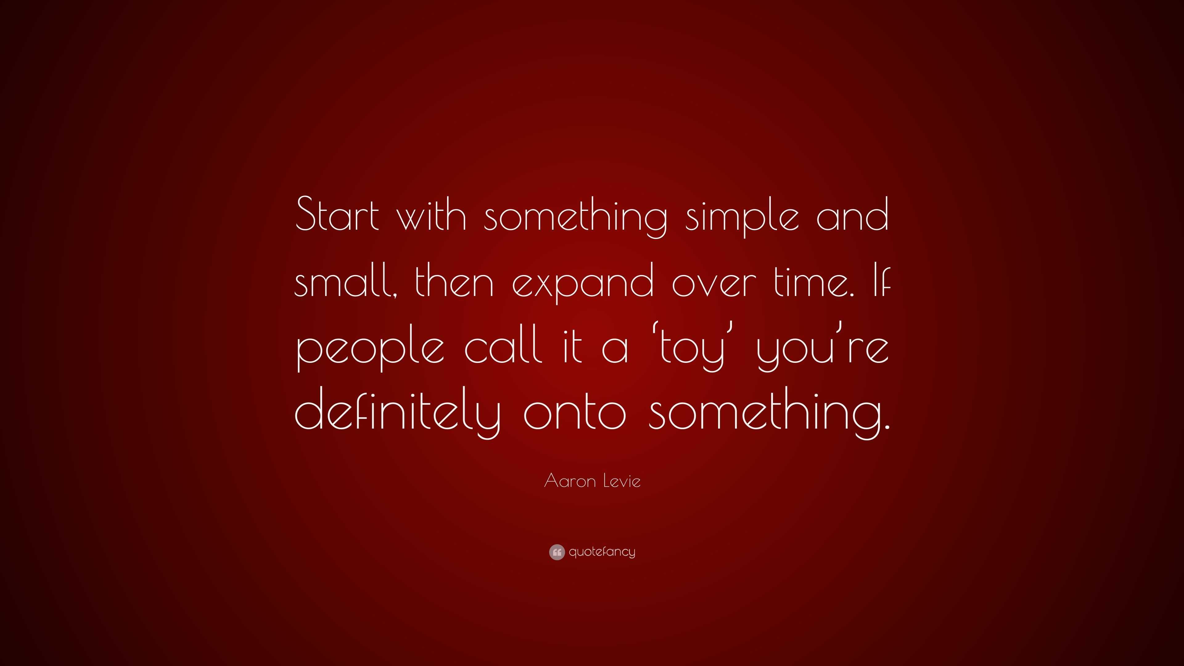 Aaron Levie Quote: “Start with something simple and small, then expand ...