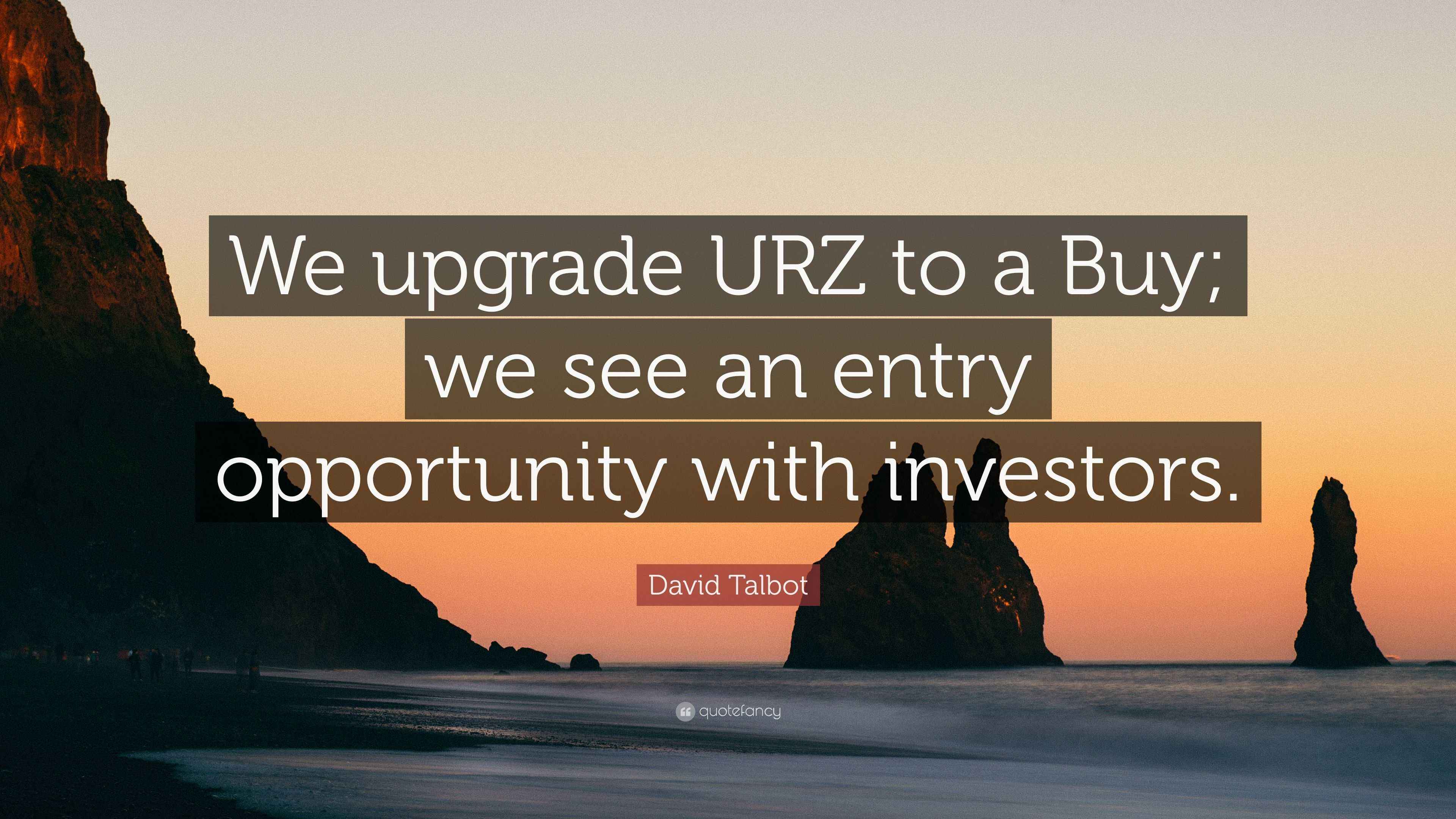 David Talbot Quote: “We upgrade URZ to a Buy; we see an entry ...