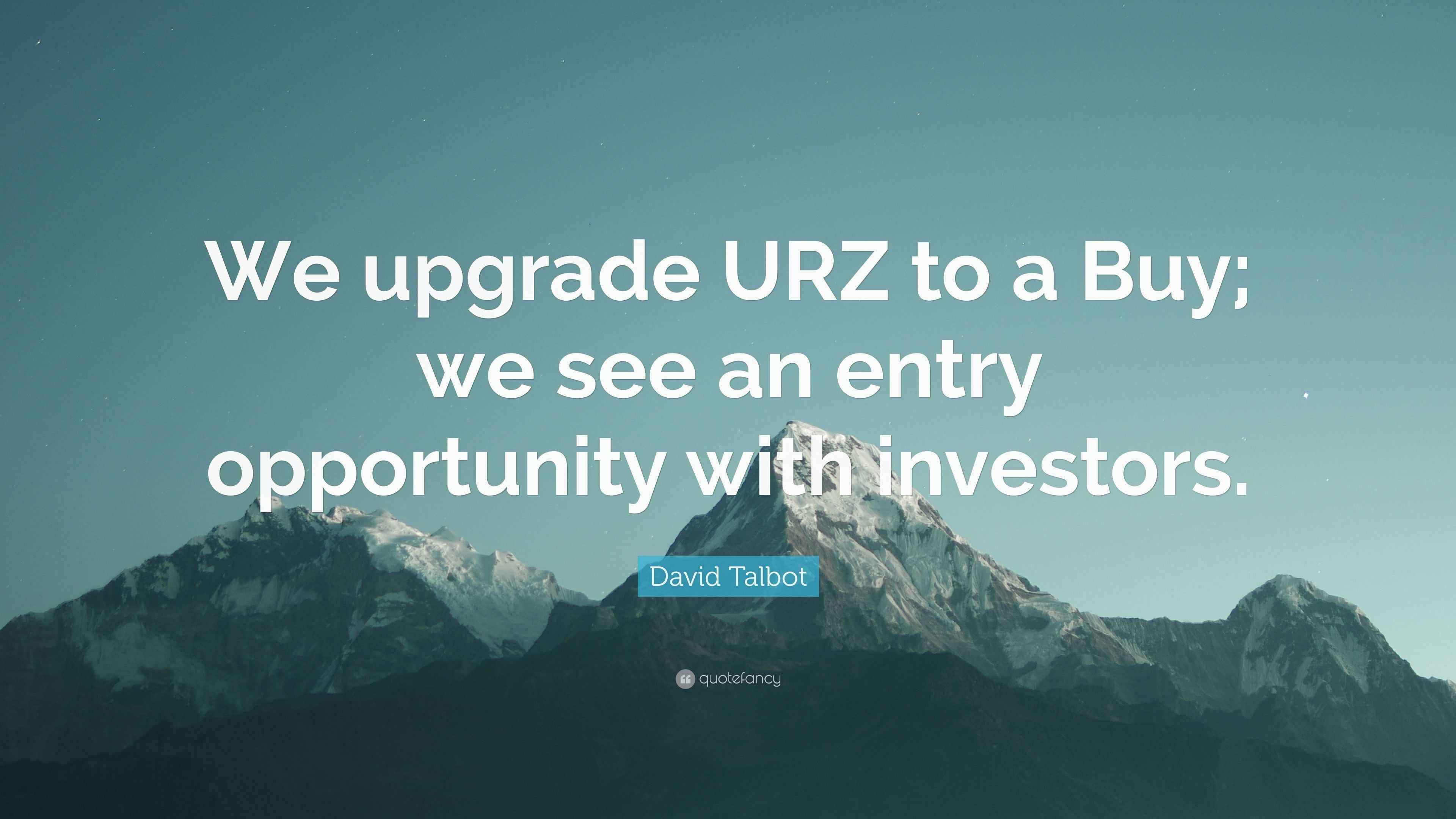 David Talbot Quote: “We upgrade URZ to a Buy; we see an entry ...