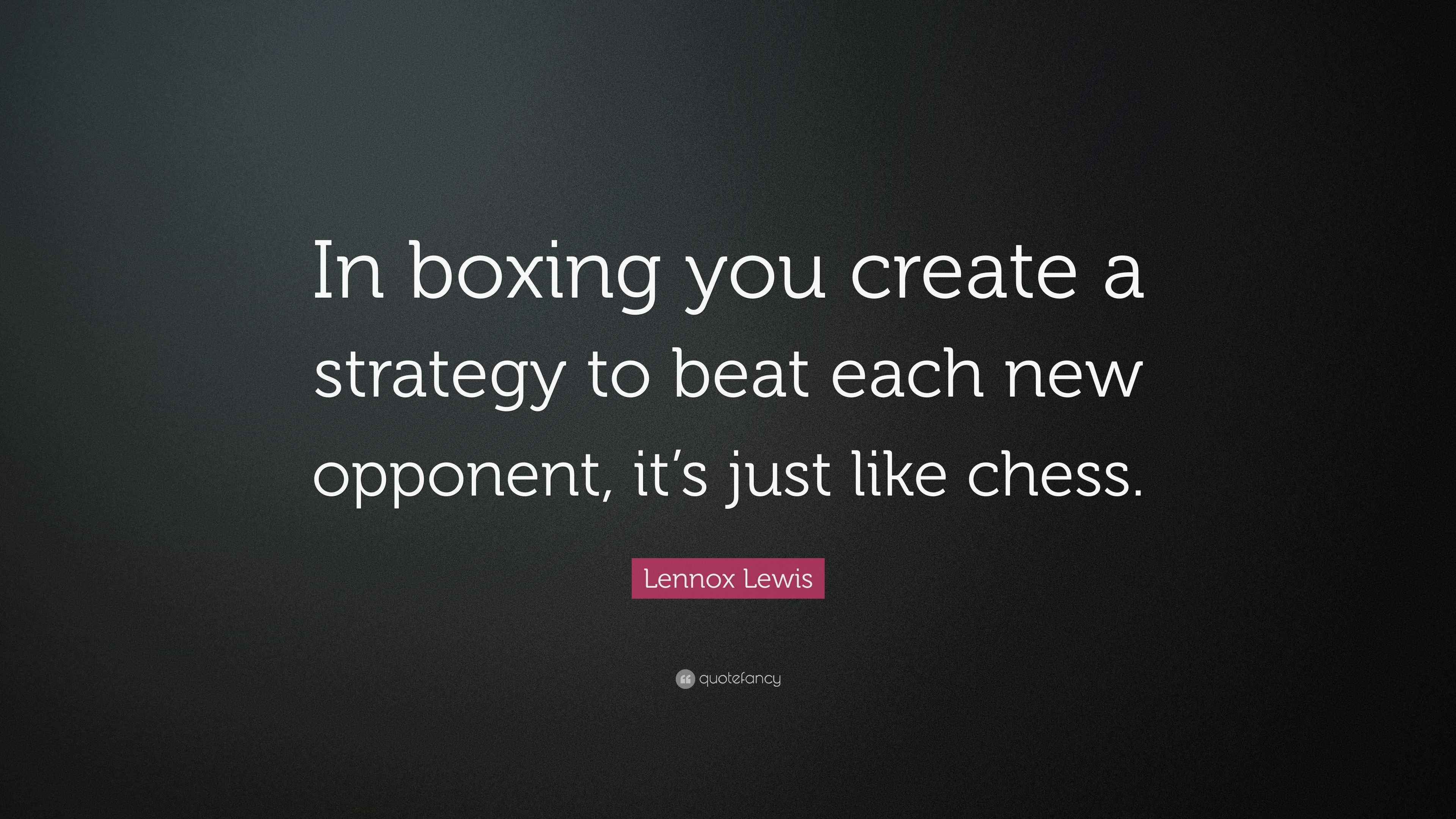 Lennox Lewis Quote: “In boxing you create a strategy to beat each new ...