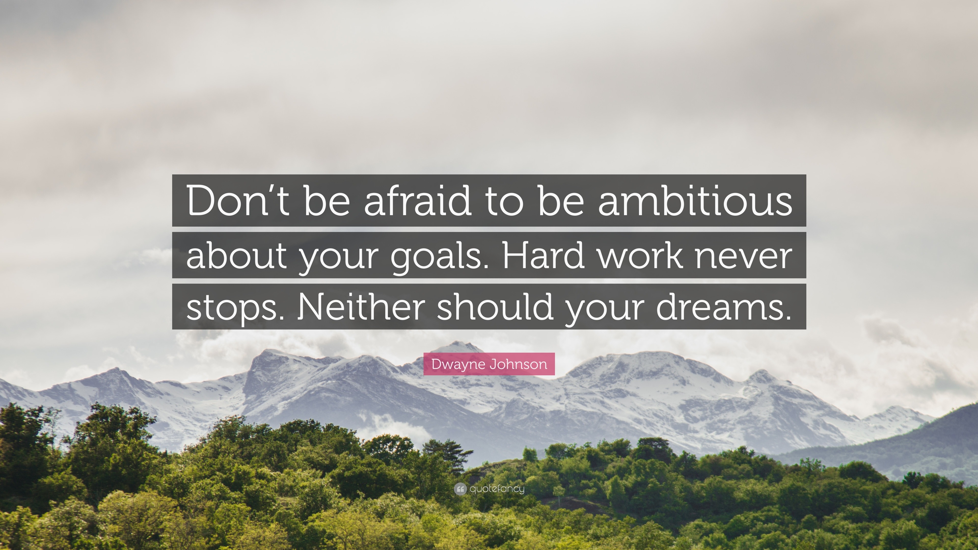 Dwayne Johnson Quote: “Don’t be afraid to be ambitious about your goals ...