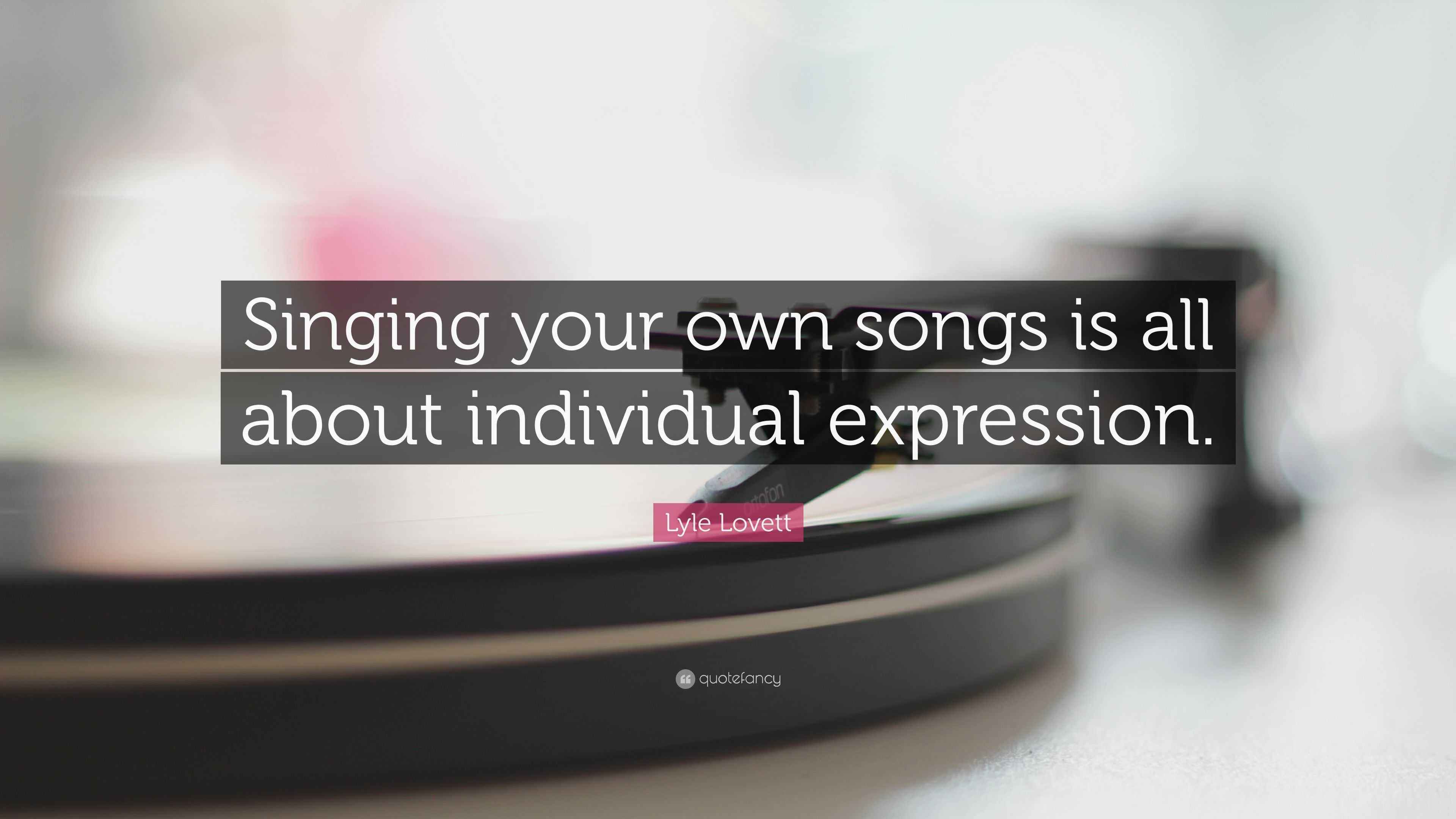 Lyle Lovett Quote: “Singing your own songs is all about individual ...